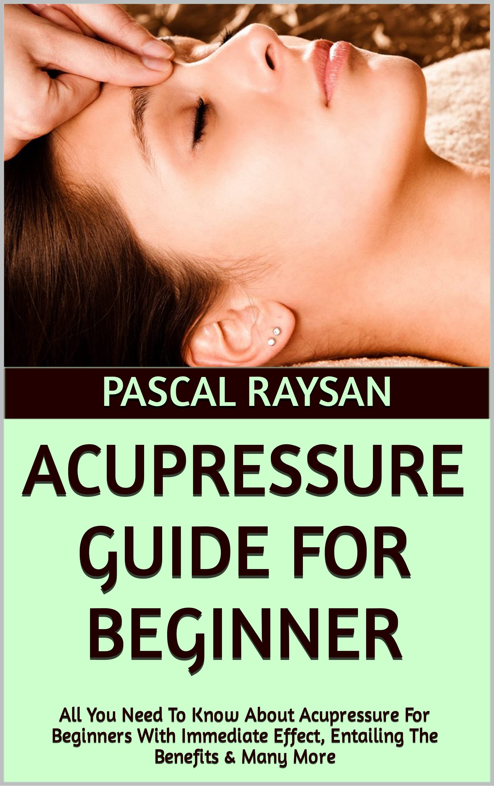 ACUPRESSURE GUIDE FOR BEGINNER: All You Need To Know About Acupressure For Beginners With ...