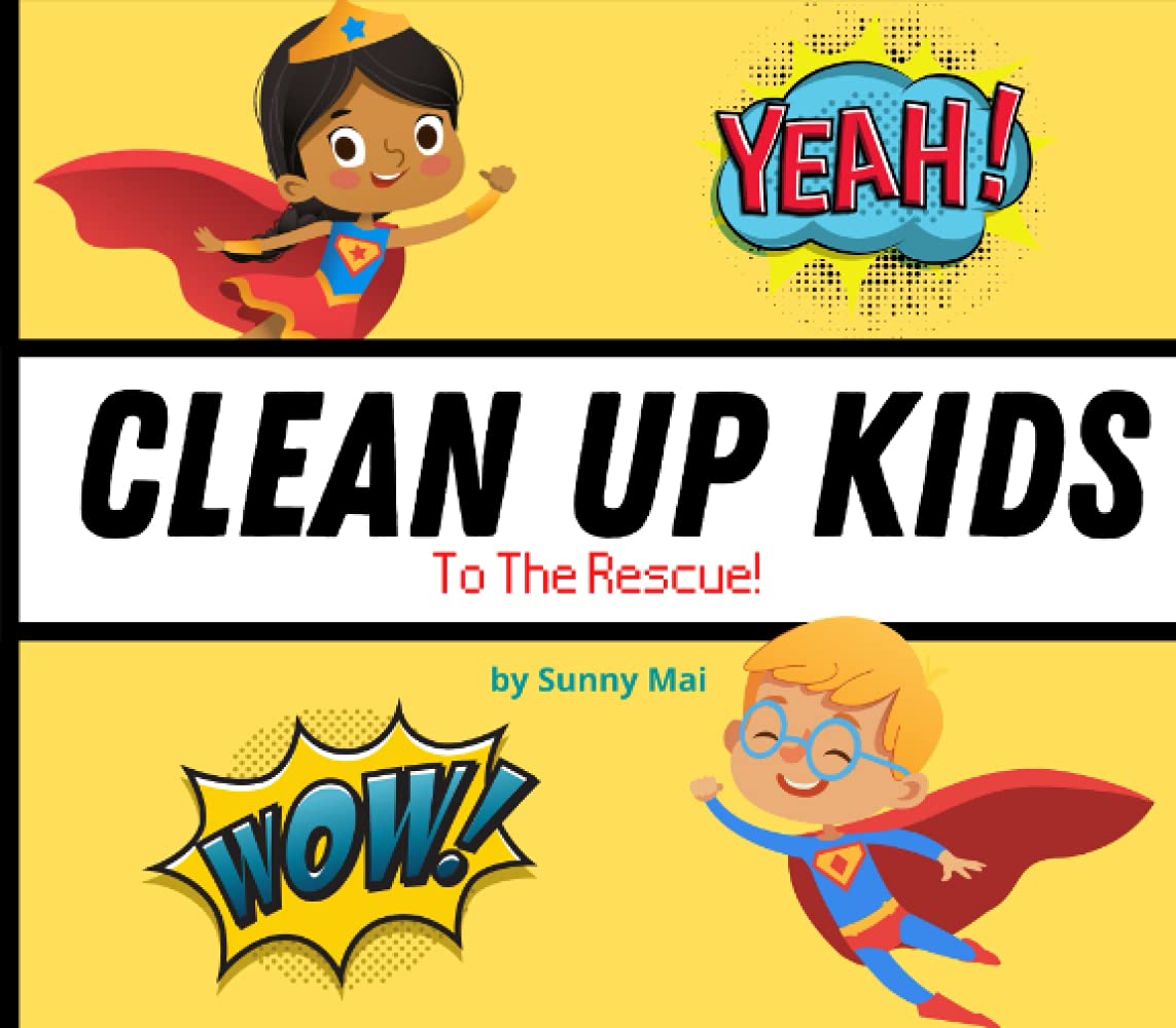 Clean Up Kids to the Rescue!: A book about cleaning for kids by Sunny ...
