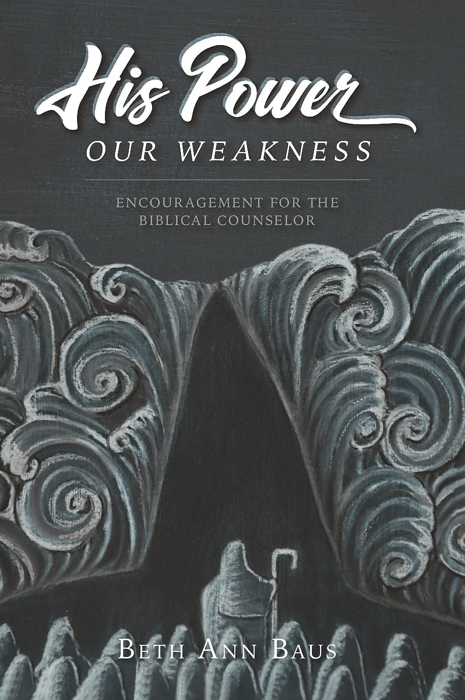 His Power, Our Weakness: Encouragement for the Biblical Counselor by ...