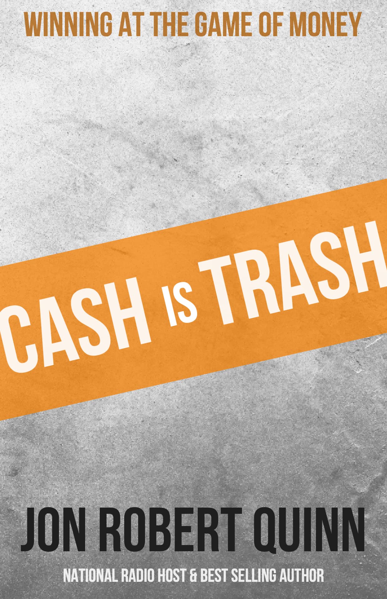 Cash is Trash: Winning at the Game of Money by Jon Robert Quinn | Goodreads
