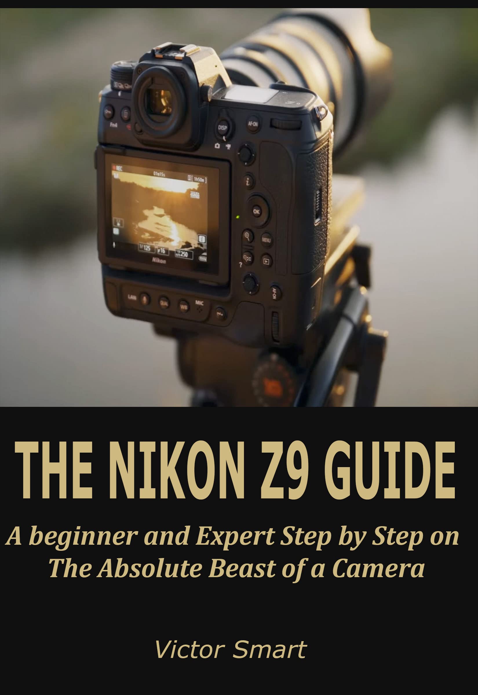 The Nikon Z9 Guide: A beginner and Expert Step by Step on The Absolute Beast of a Camera by ...