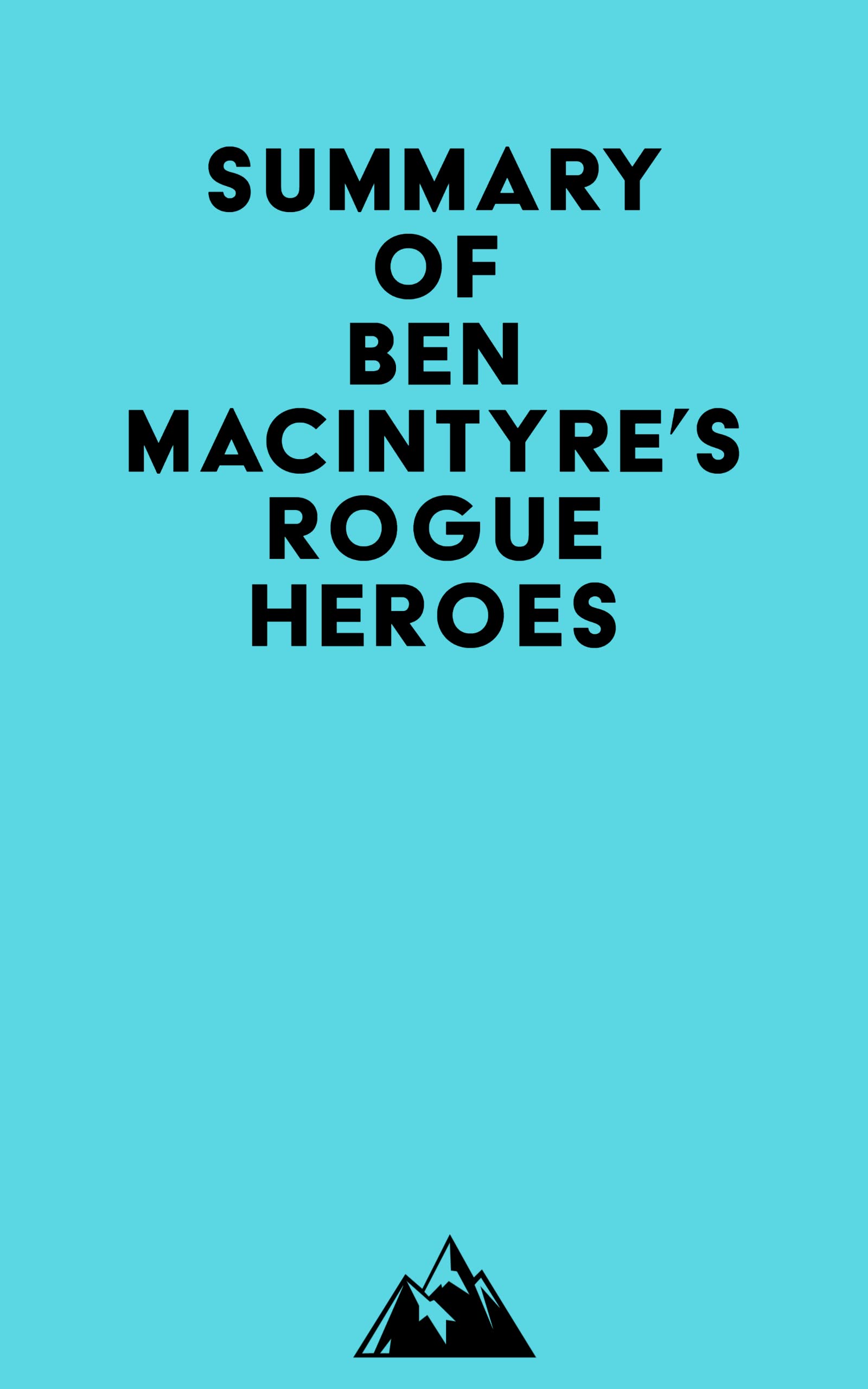 Summary of Ben Macintyre's Rogue Heroes by Everest Media | Goodreads