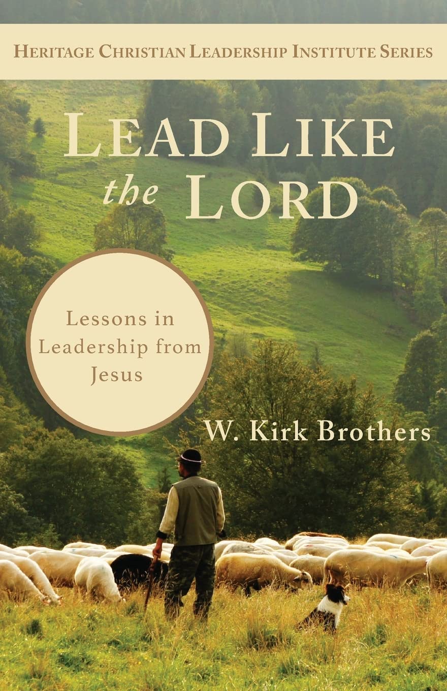 Lead Like the Lord: Lessons in Leadership from Jesus by W K Brothers ...