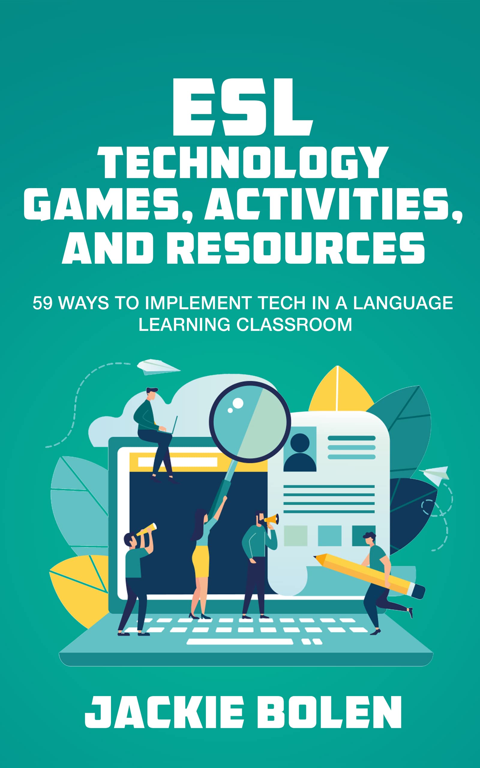 ESL Technology Games, Activities, and Resources: 59 Ways to Implement ...