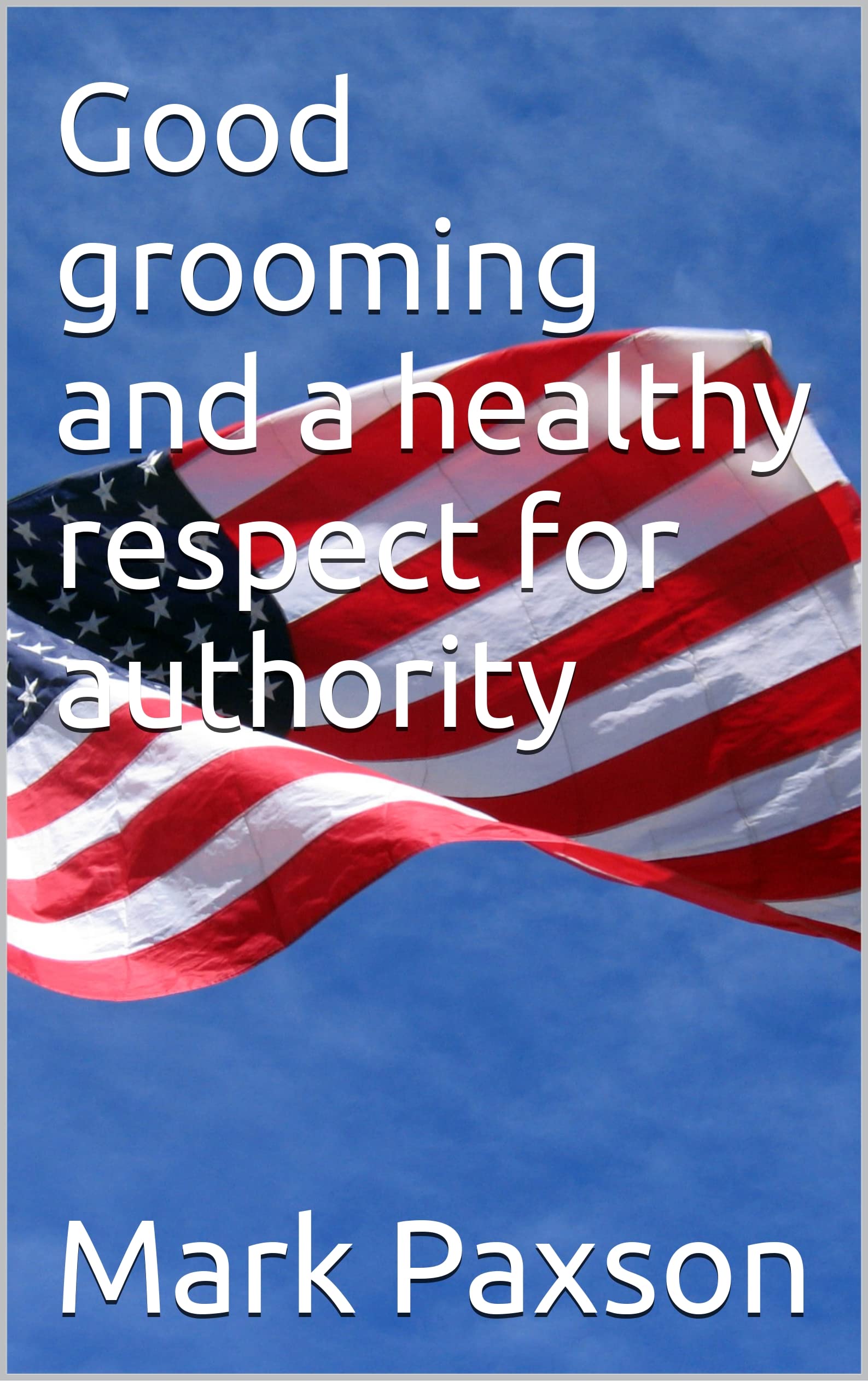 Good grooming and a healthy respect for authority by Mark Paxson ...