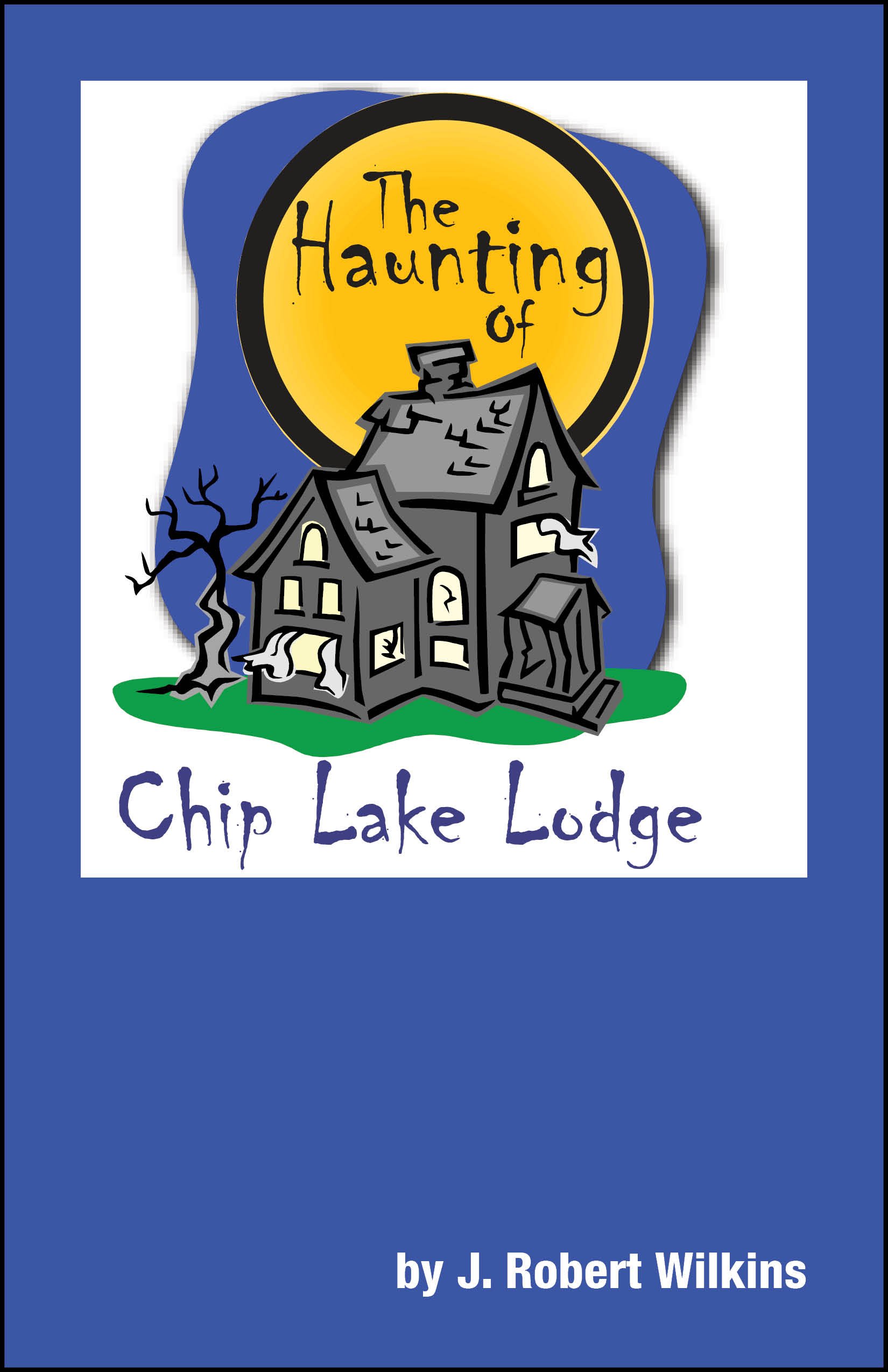 The Haunting of Chip Lake Lodge by J. Robert Wilkins | Goodreads