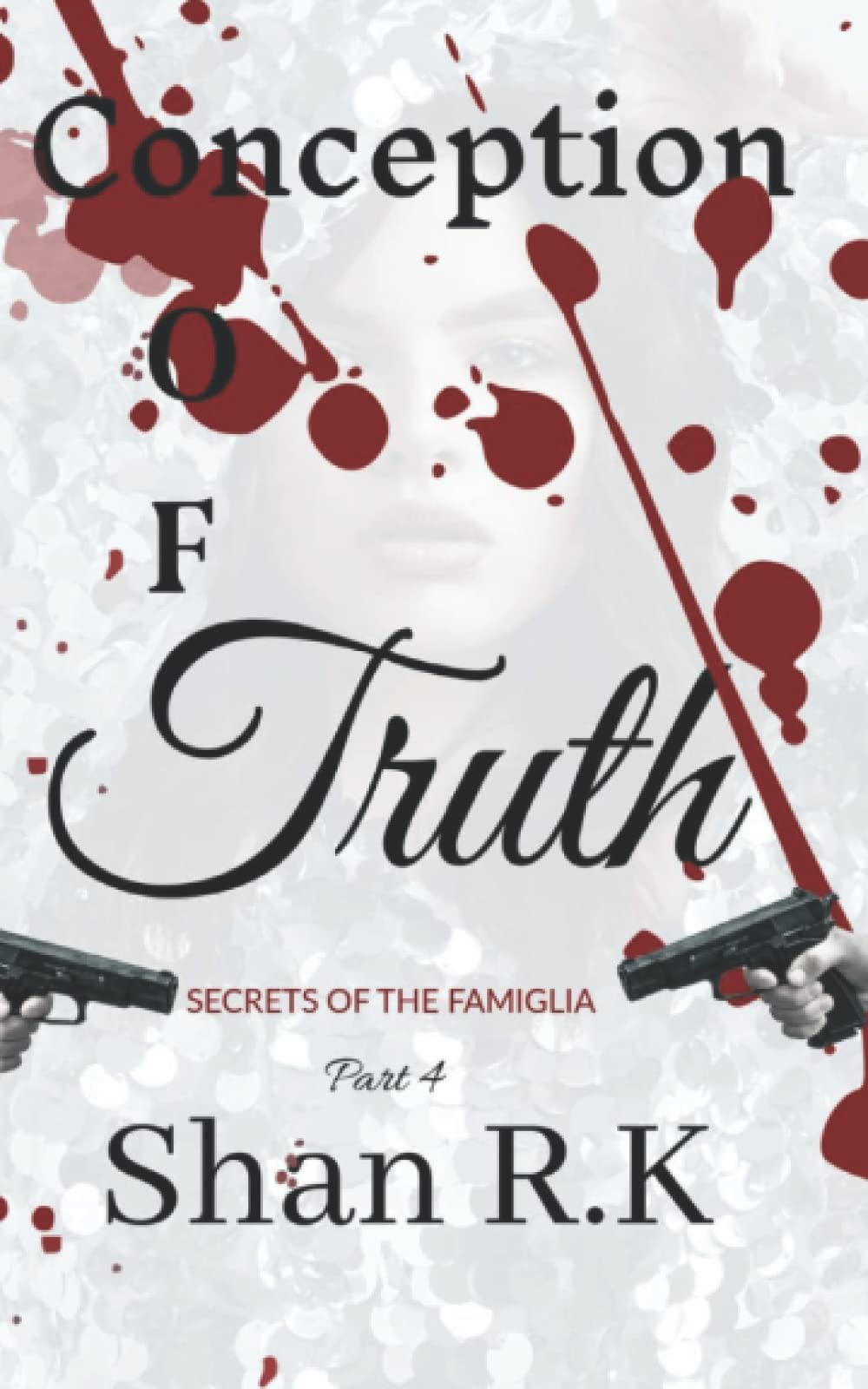 Conception Of Truth (Secrets of the Famiglia) by Shan R.K | Goodreads