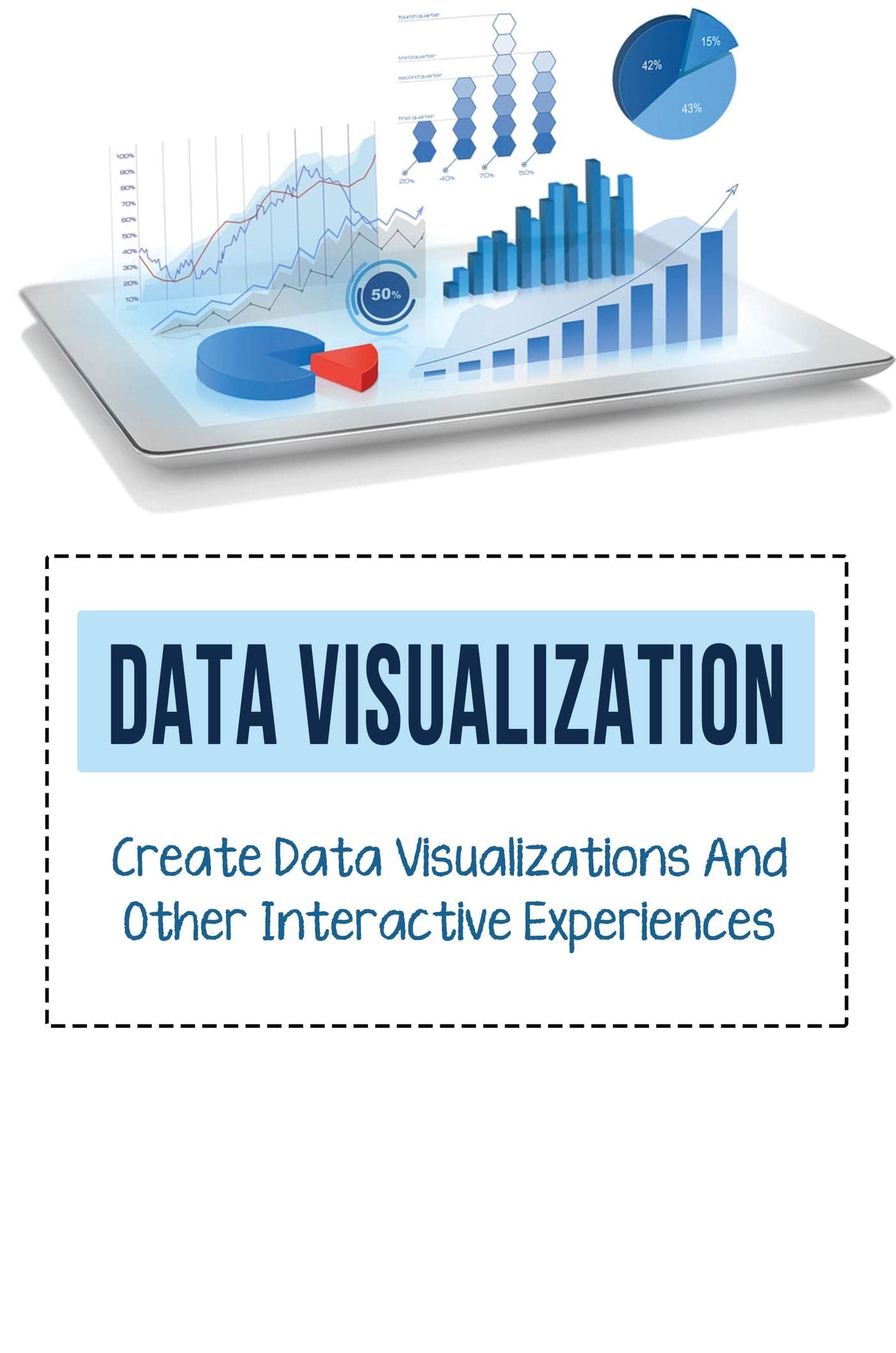 Data Visualization: Create Data Visualizations And Other Interactive ...