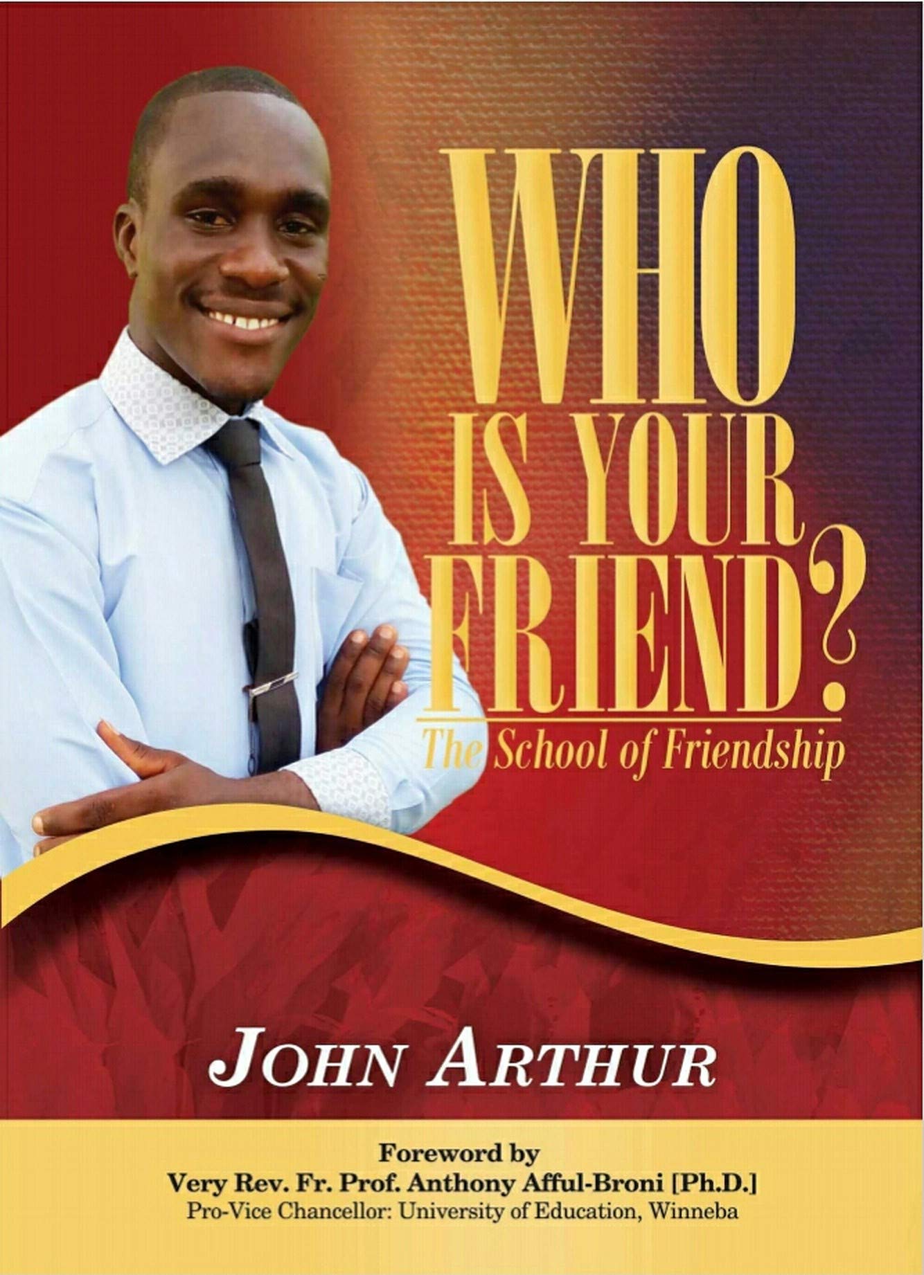 Who Is Your Friend?: The School Of Friendship by John Arthur | Goodreads