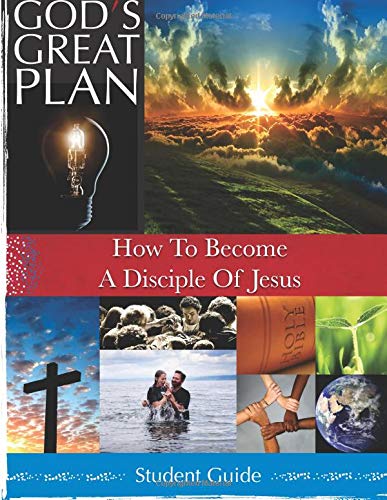 GOD'S GREAT PLAN- Student Guide: How To Become A Disciple of Jesus by ...