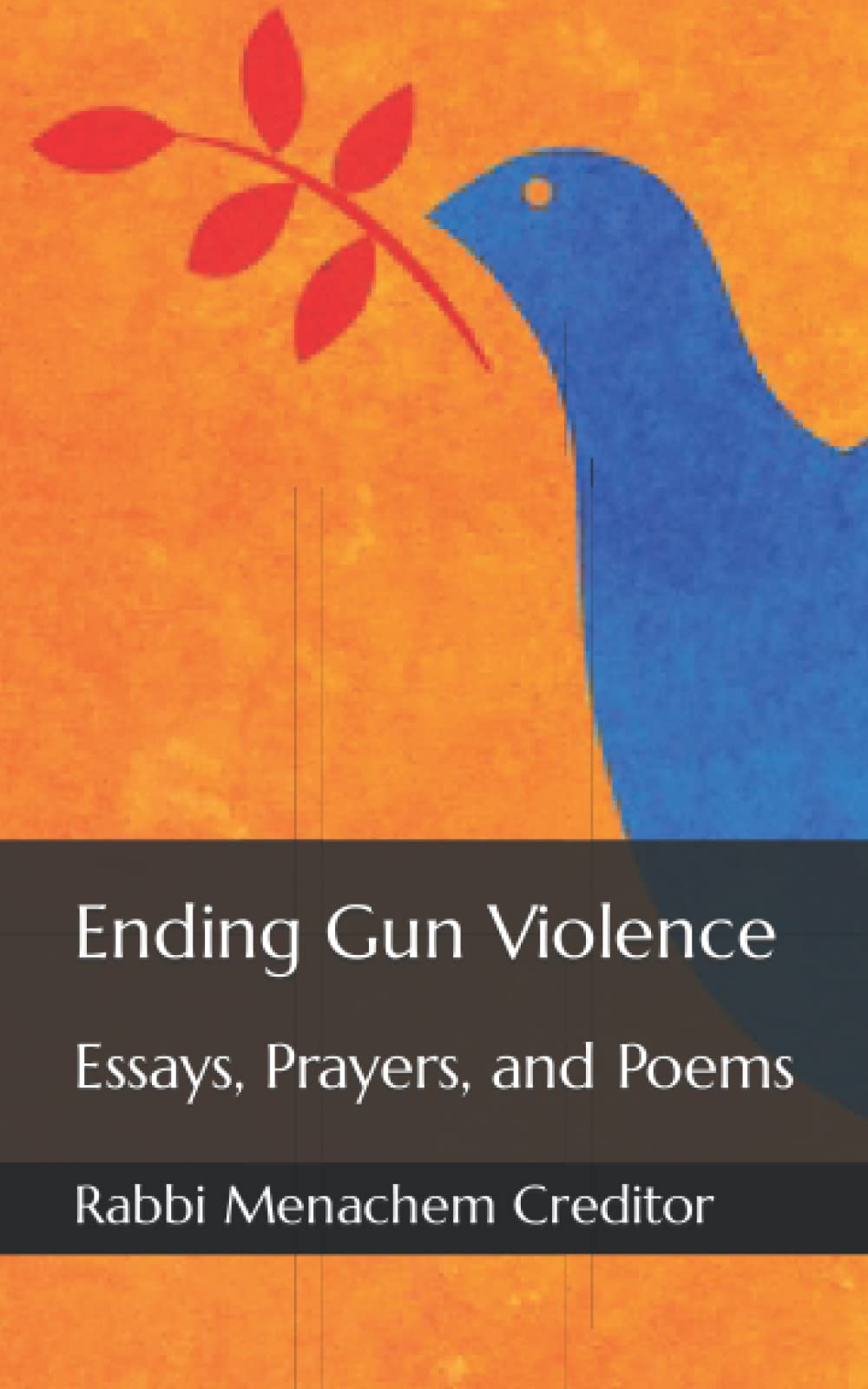 Ending Gun Violence: Essays, Prayers, and Poems by Menachem Creditor ...