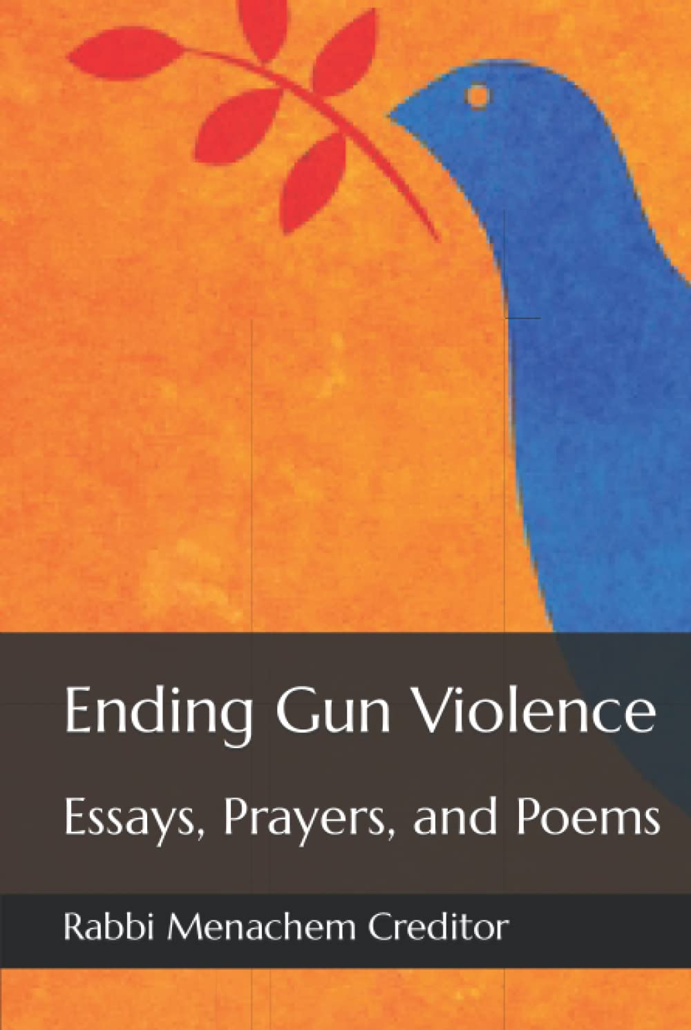 Ending Gun Violence: Essays, Prayers, and Poems by Menachem Creditor ...