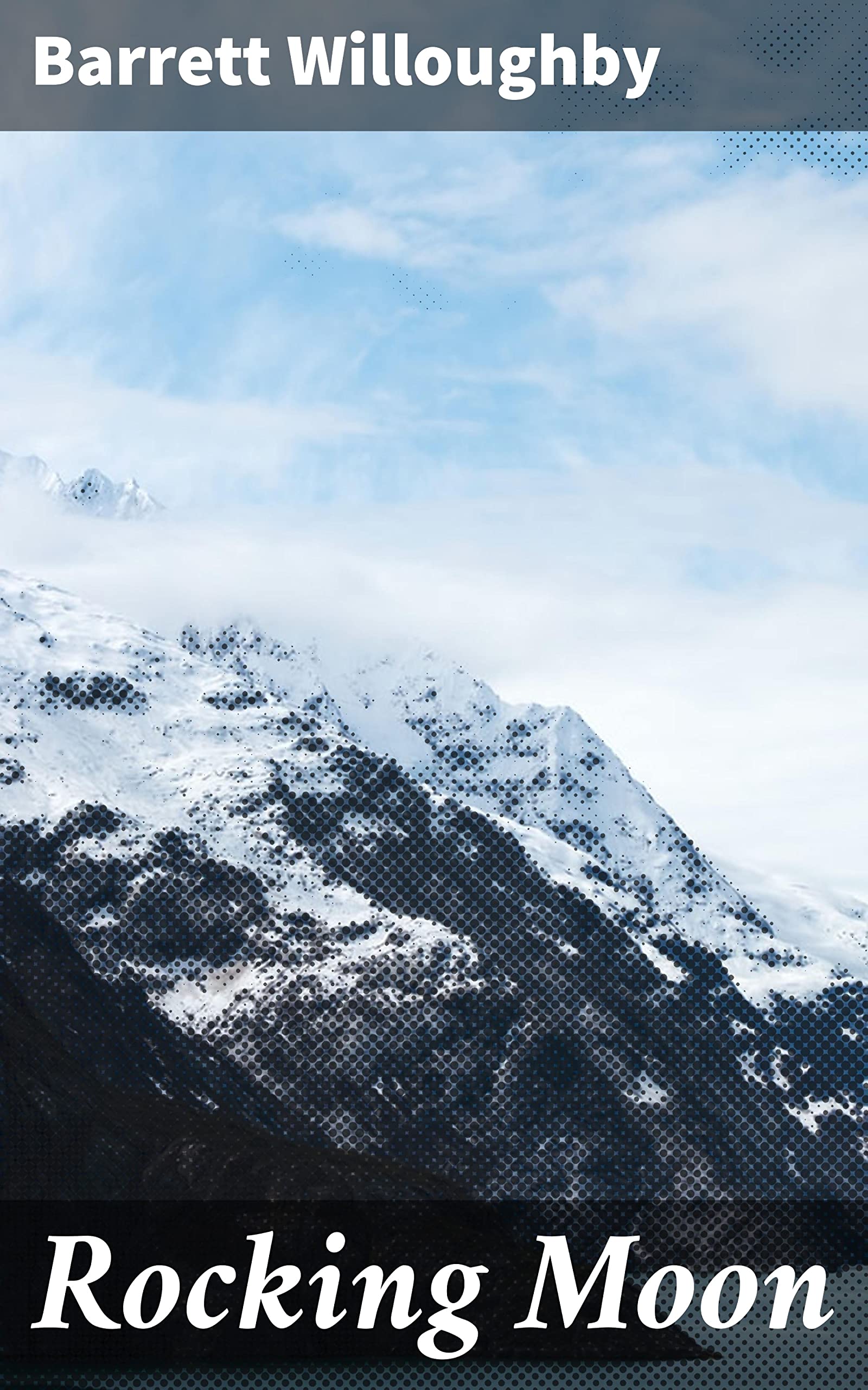 Rocking Moon: A Romance of Alaska by Barrett Willoughby | Goodreads