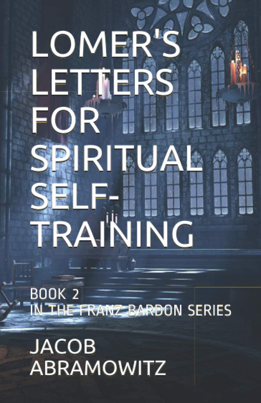 LOMER'S LETTERS FOR SPIRITUAL SELF-TRAINING: BOOK 2 IN THE FRANZ BARDON ...
