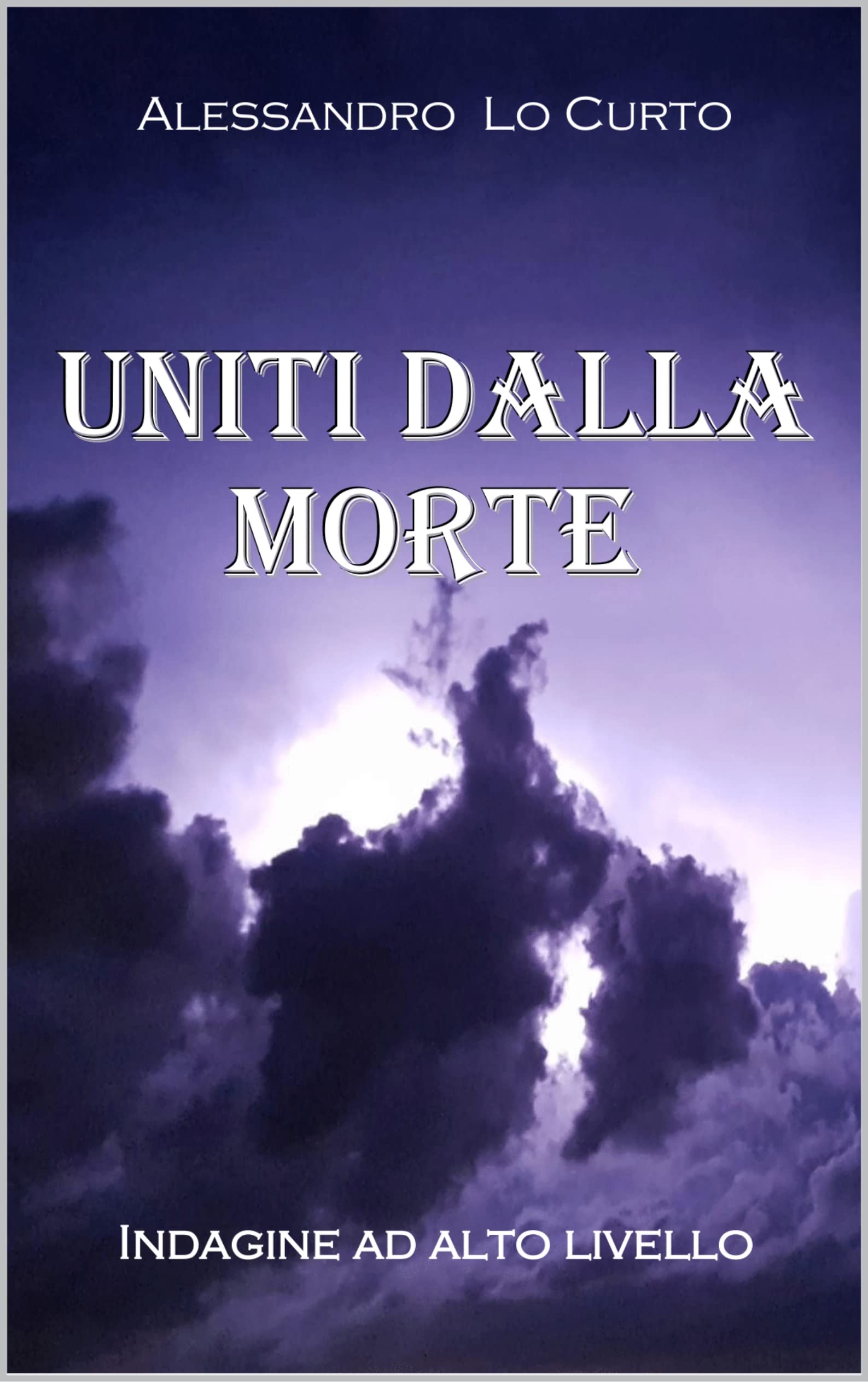 UNITI DALLA MORTE: Indagine ad alto livello (Le vicende del colonnello ...