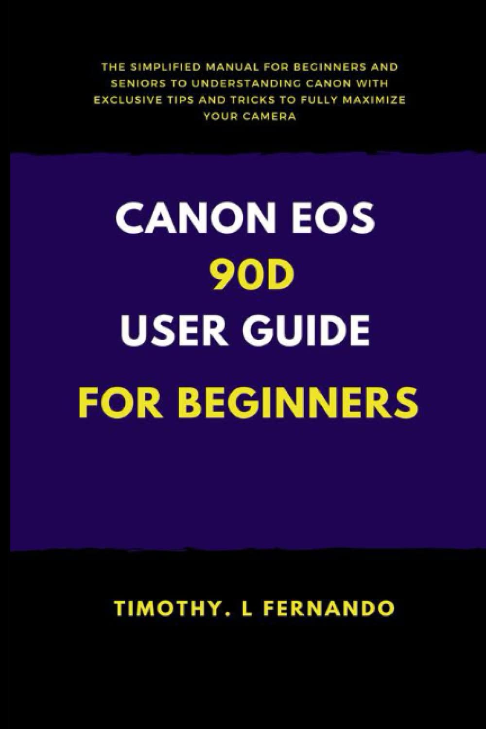 Canon EOS 90D User Guide for Beginners: The Simplified Manual for ...