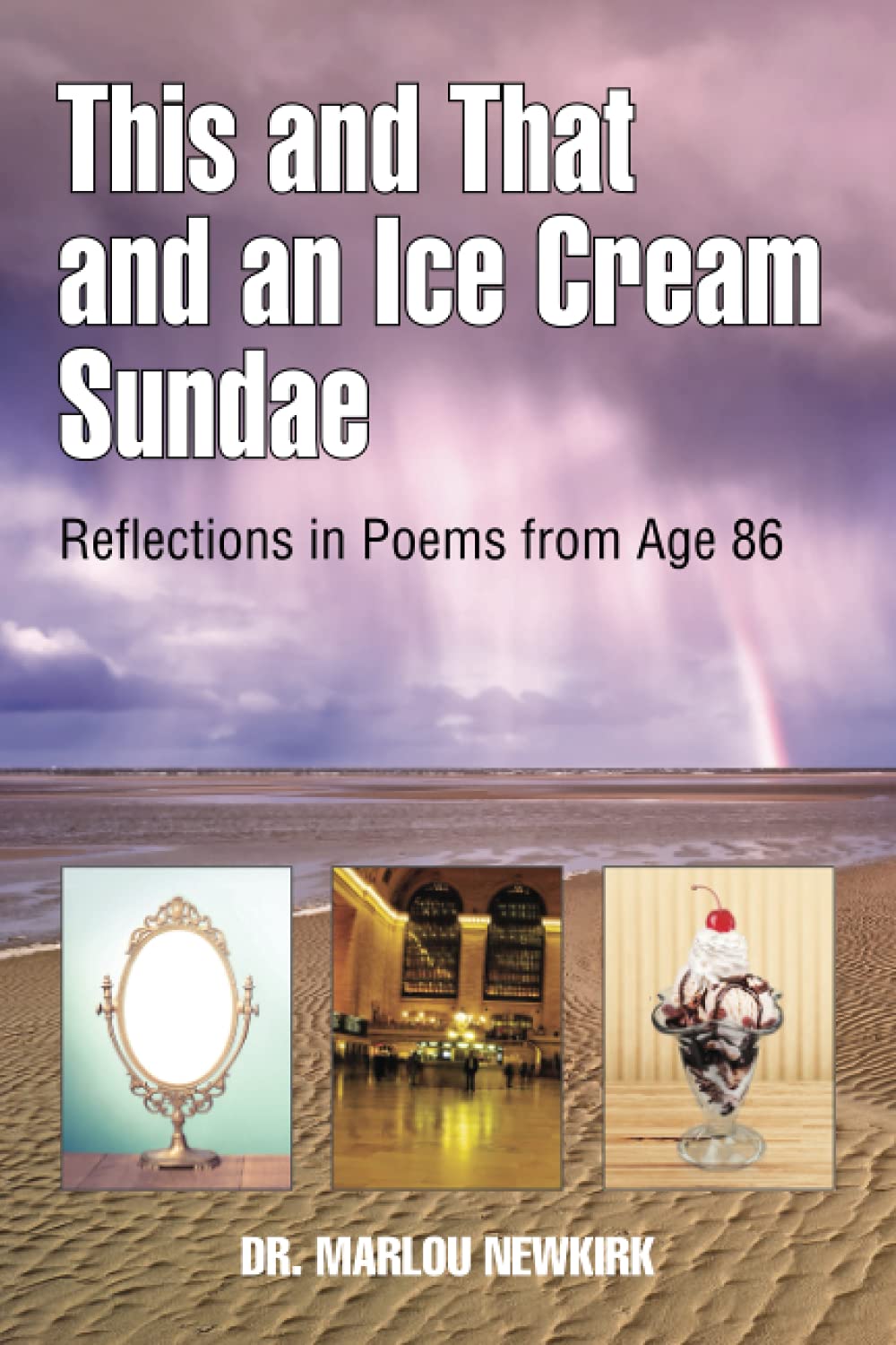 This and That and an Ice Cream Sundae: Reflections in Poems from Age 86 ...