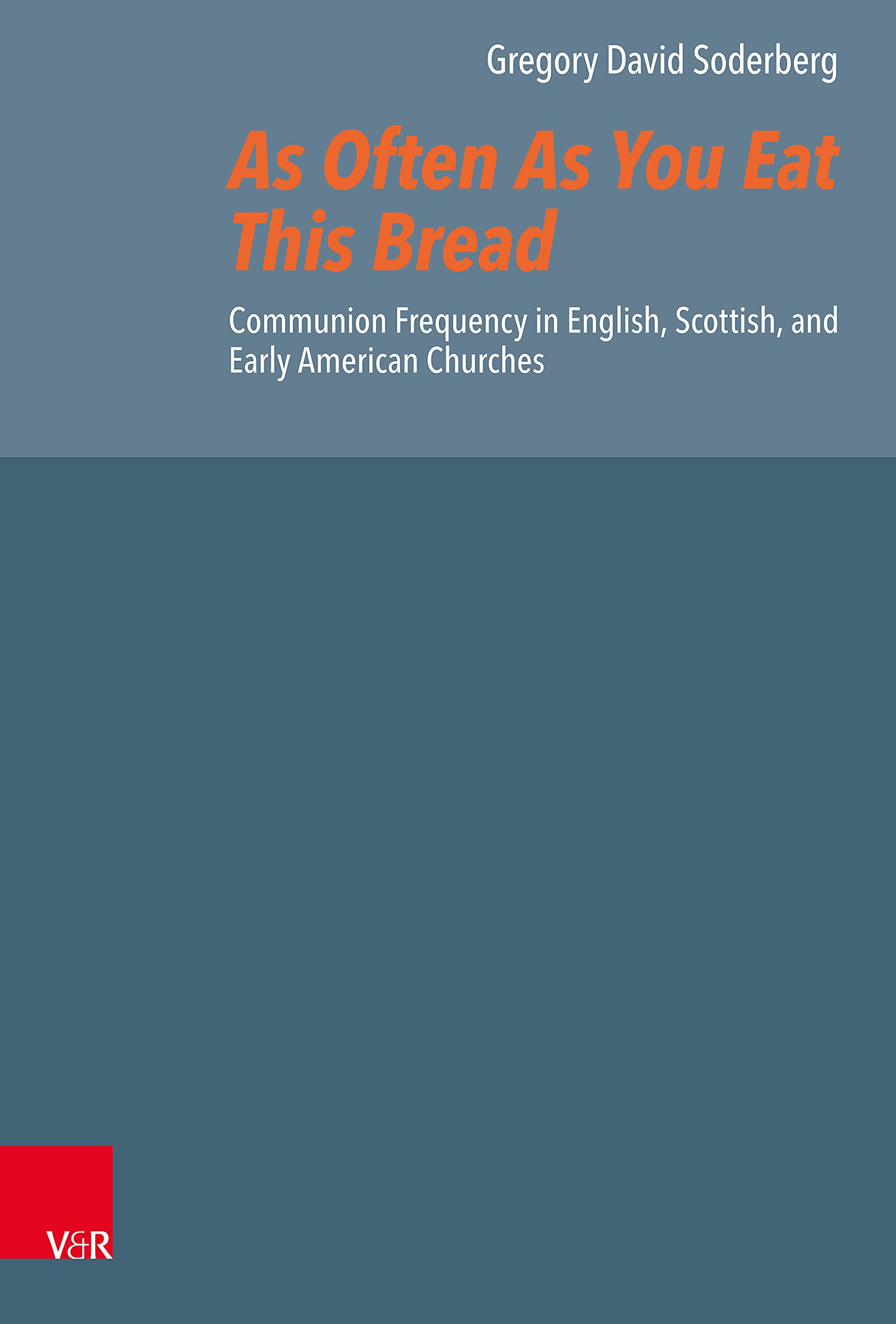 As Often As You Eat This Bread: Communion Frequency in English ...