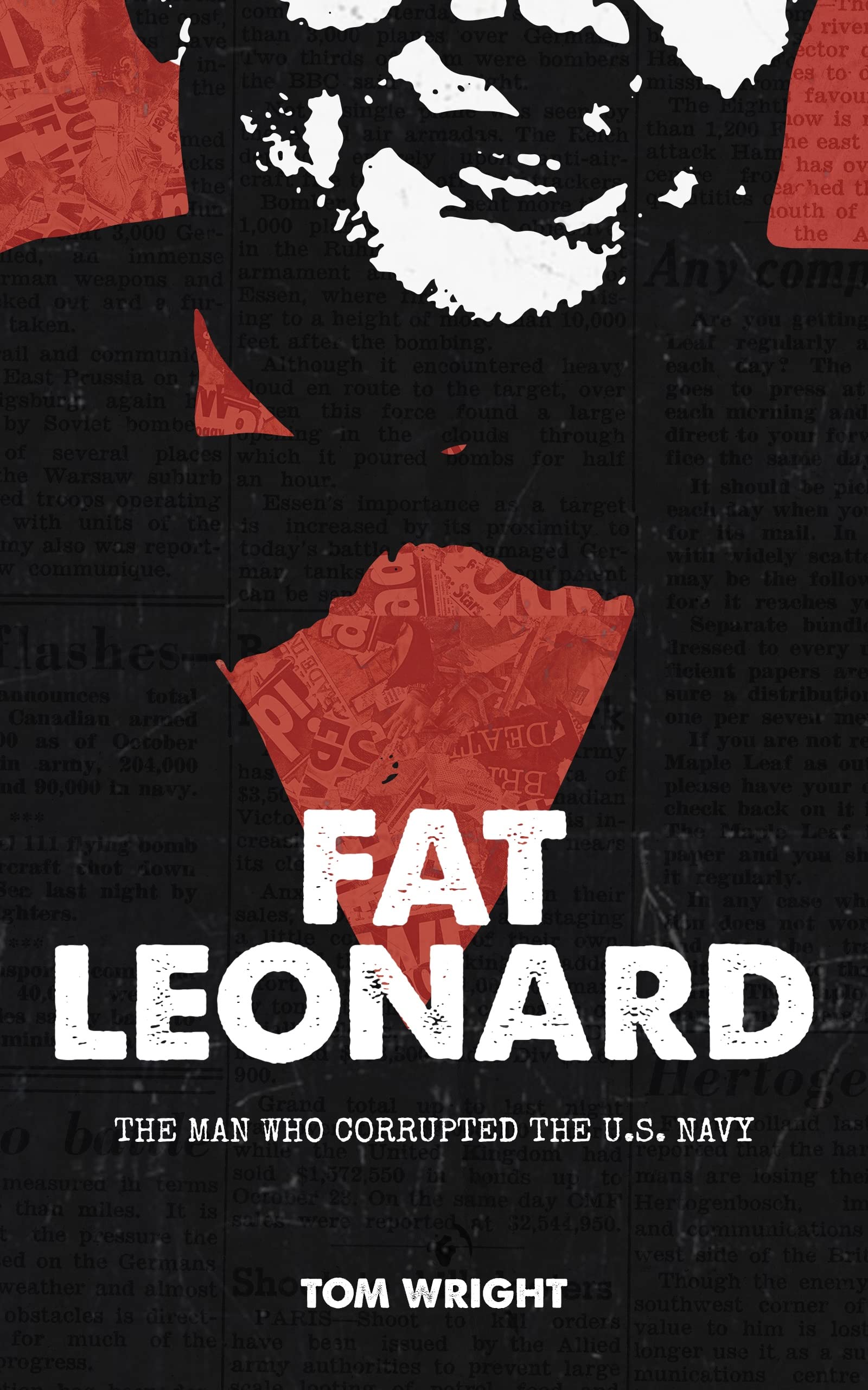 Fat Leonard: The Man Who Corrupted the US Navy by Tom Wright | Goodreads
