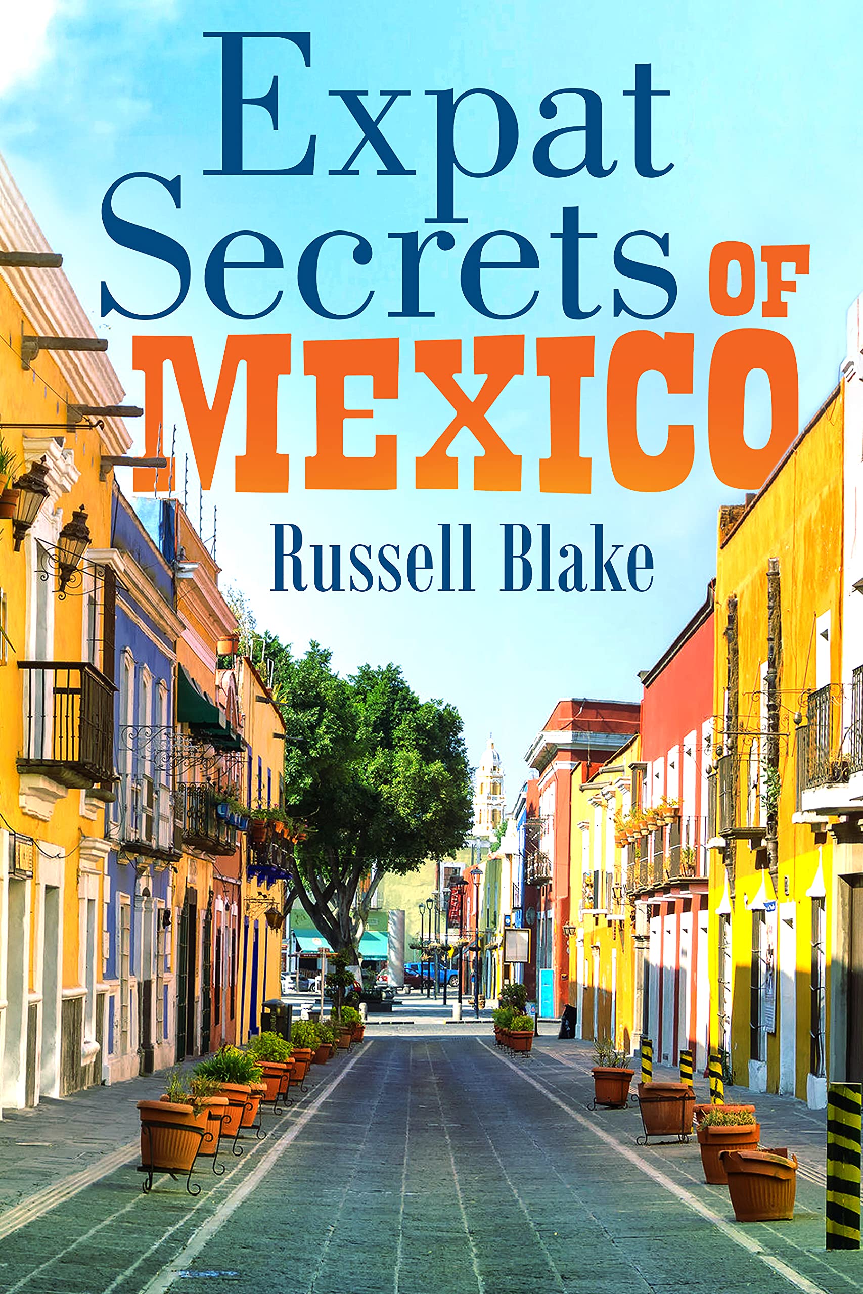 Expat Secrets of Mexico - Thrive in safety and comfort for a fraction ...