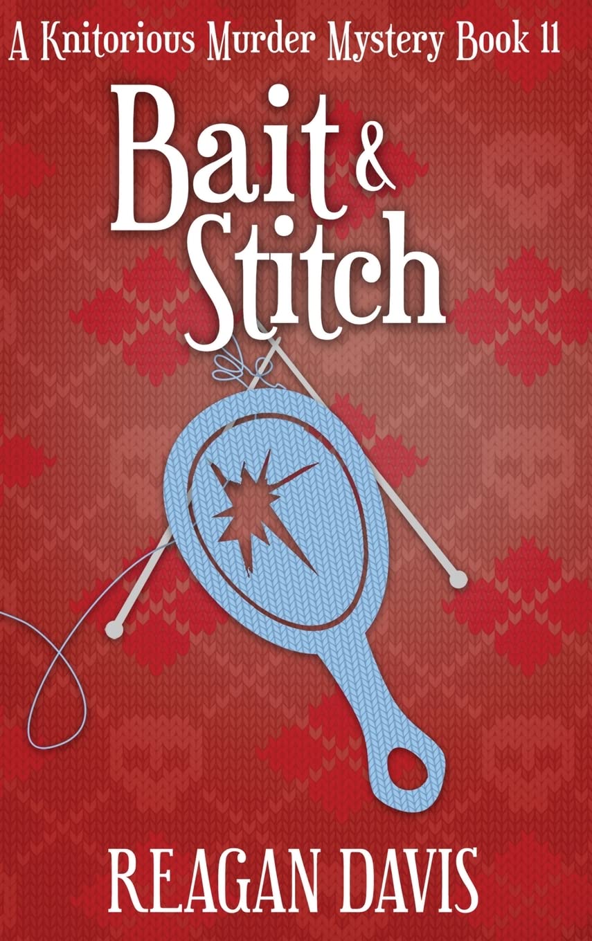 Bait & Stitch: A Knitorious Murder Mystery book 11 by Reagan Davis ...