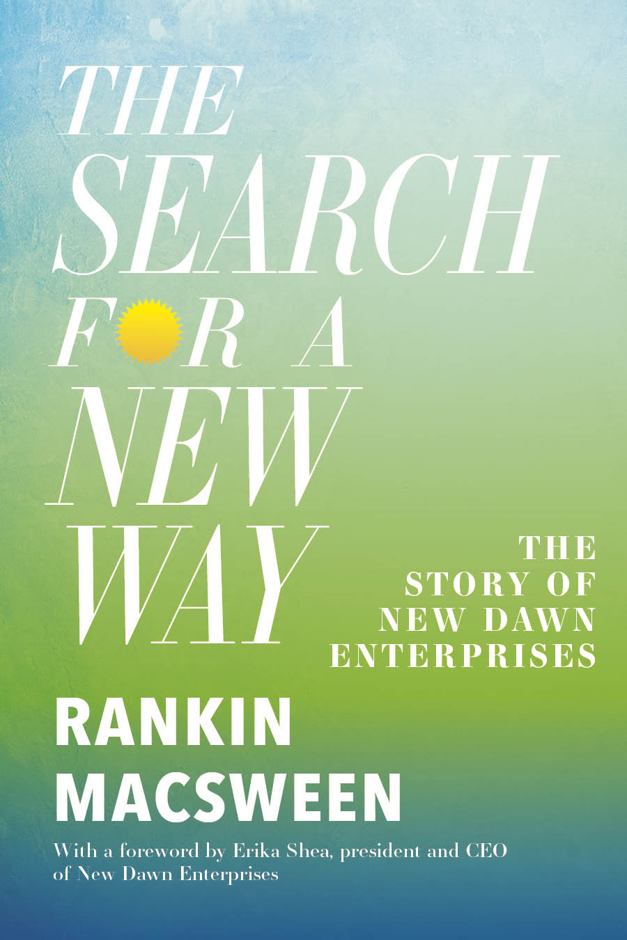 The Search for a New Way: The Story of New Dawn Enterprises by Rankin ...