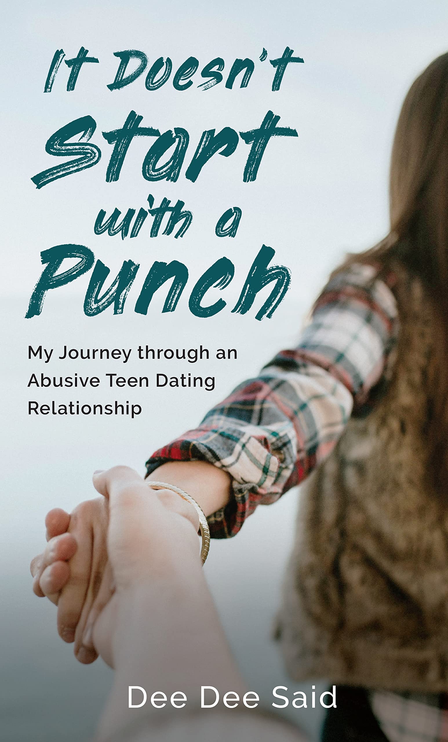 It Doesn't Start with a Punch: My Journey through an Abusive Teen Dating Relationship by Dee Dee ...