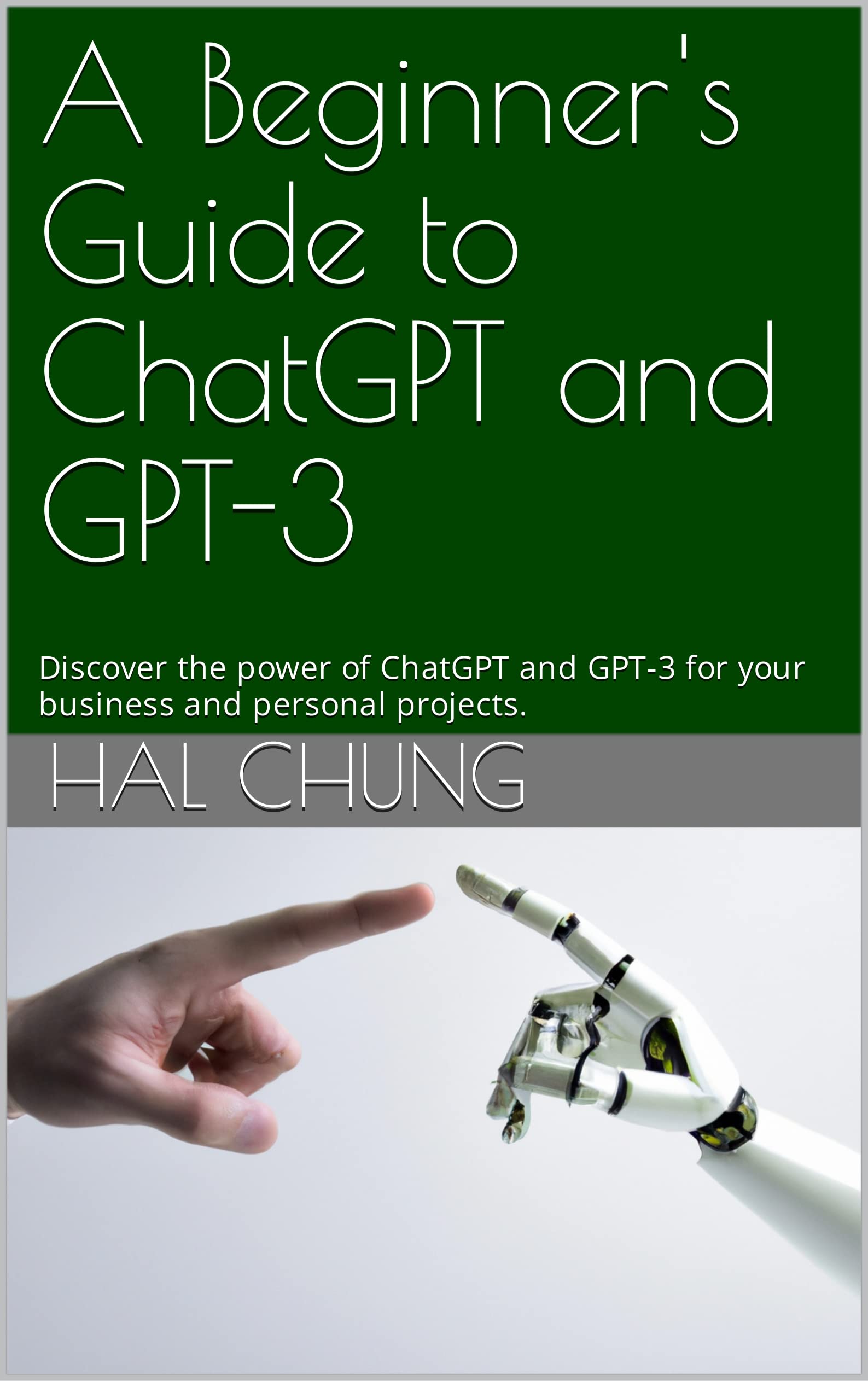 A Beginner's Guide to ChatGPT and GPT-3: Discover the power of ChatGPT ...