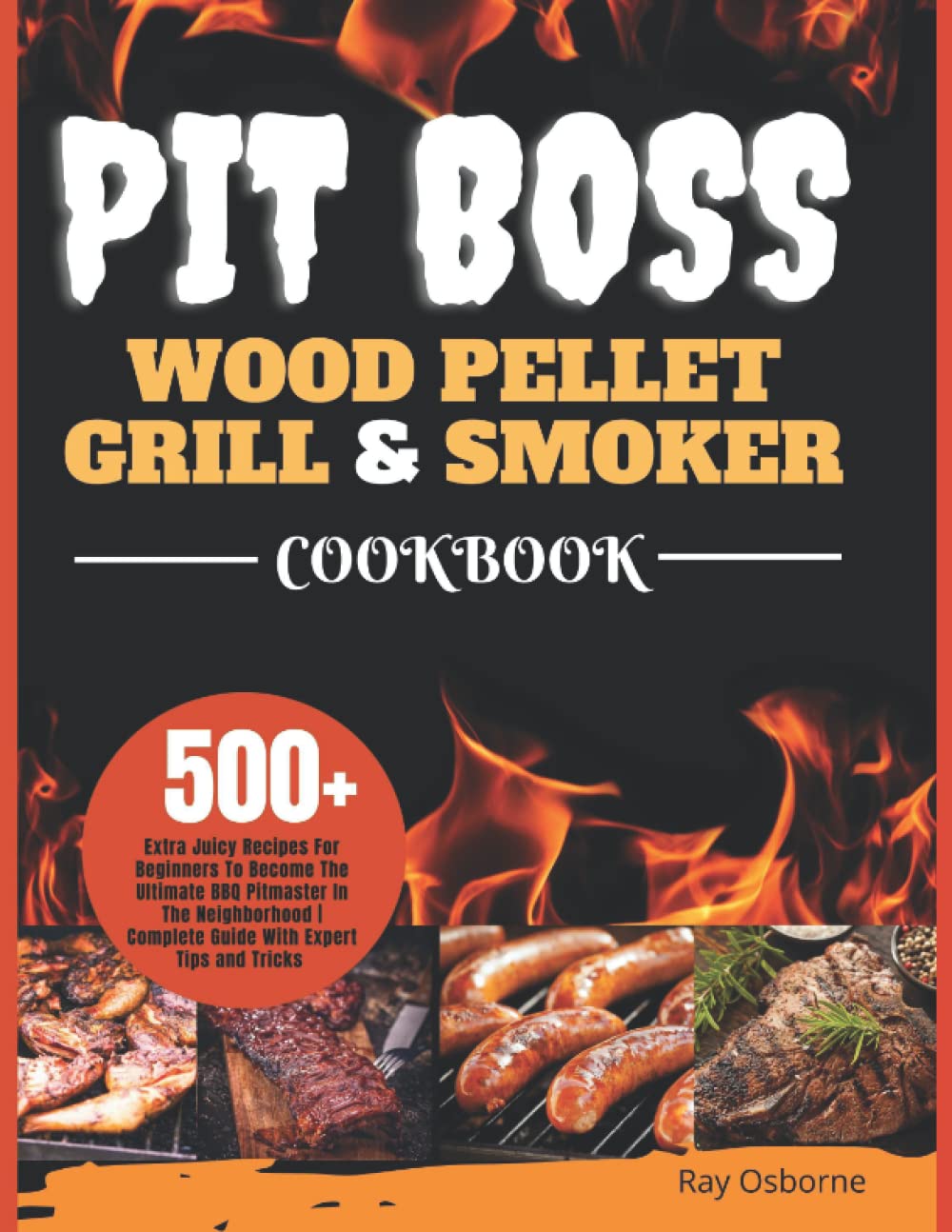 Pit Boss Wood Pellet Grill & Smoker Cookbook: 500+ Extra Juicy Recipes ...