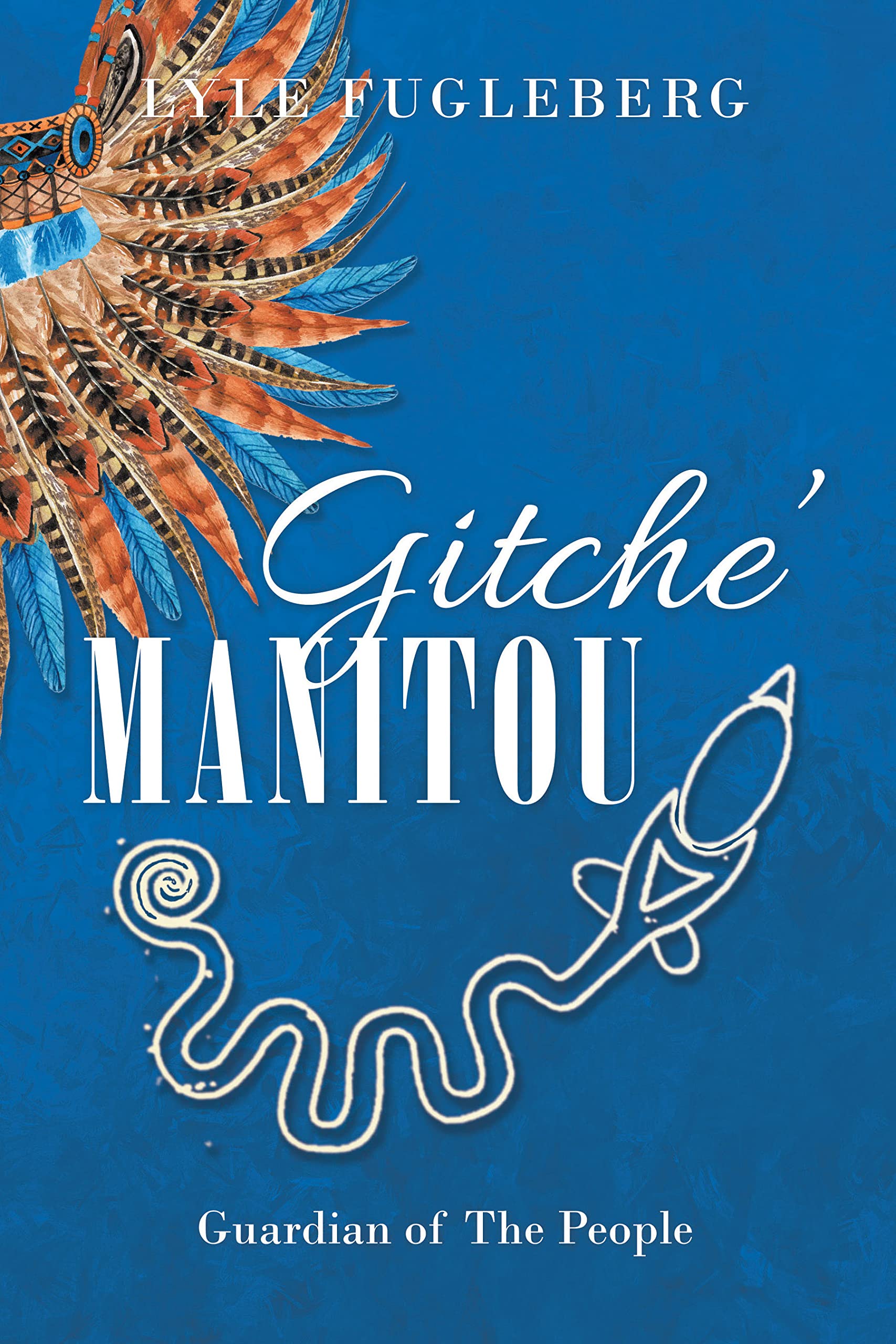 Gitche' Manitou: Guardian of the People by Lyle Fugleberg | Goodreads