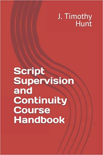 Script Supervision and Continuity Course Handbook by J. Timothy Hunt ...