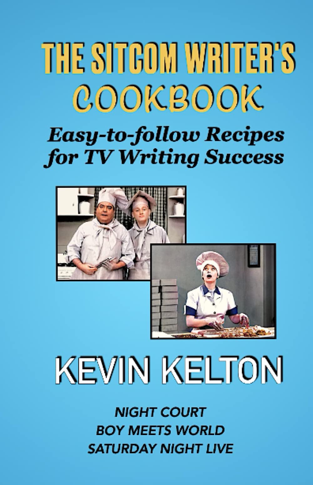 The Sitcom Writer's Cookbook: Easy-to-Follow Recipes for TV Writing ...