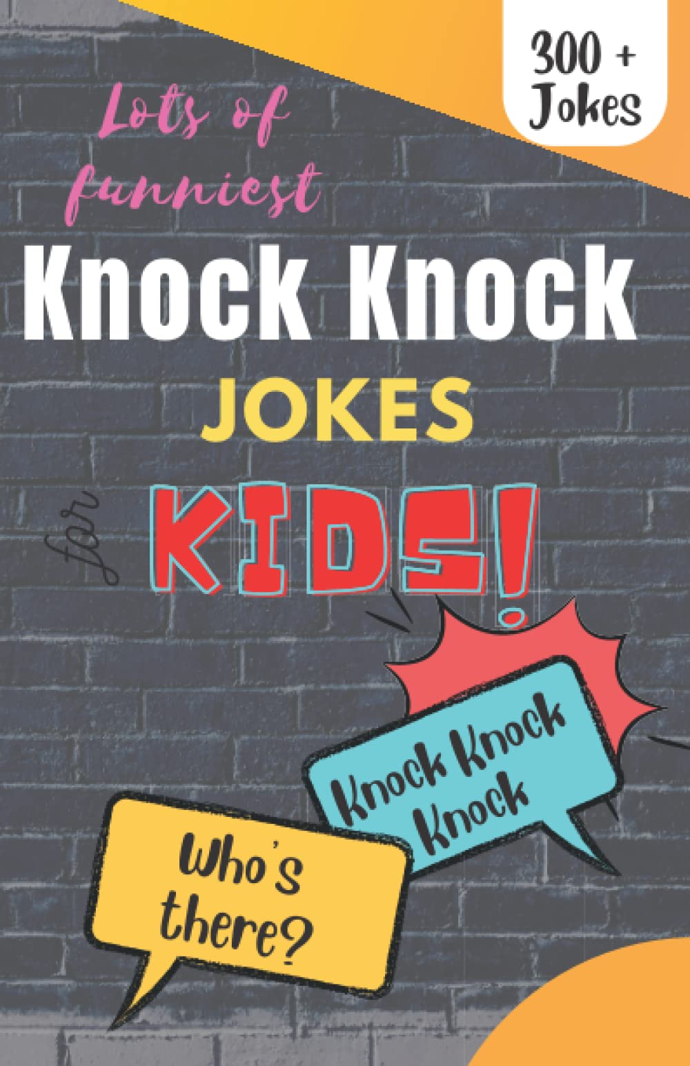 Lots of funniest knock knock jokes for kids: Hilarious, 106-page, more ...