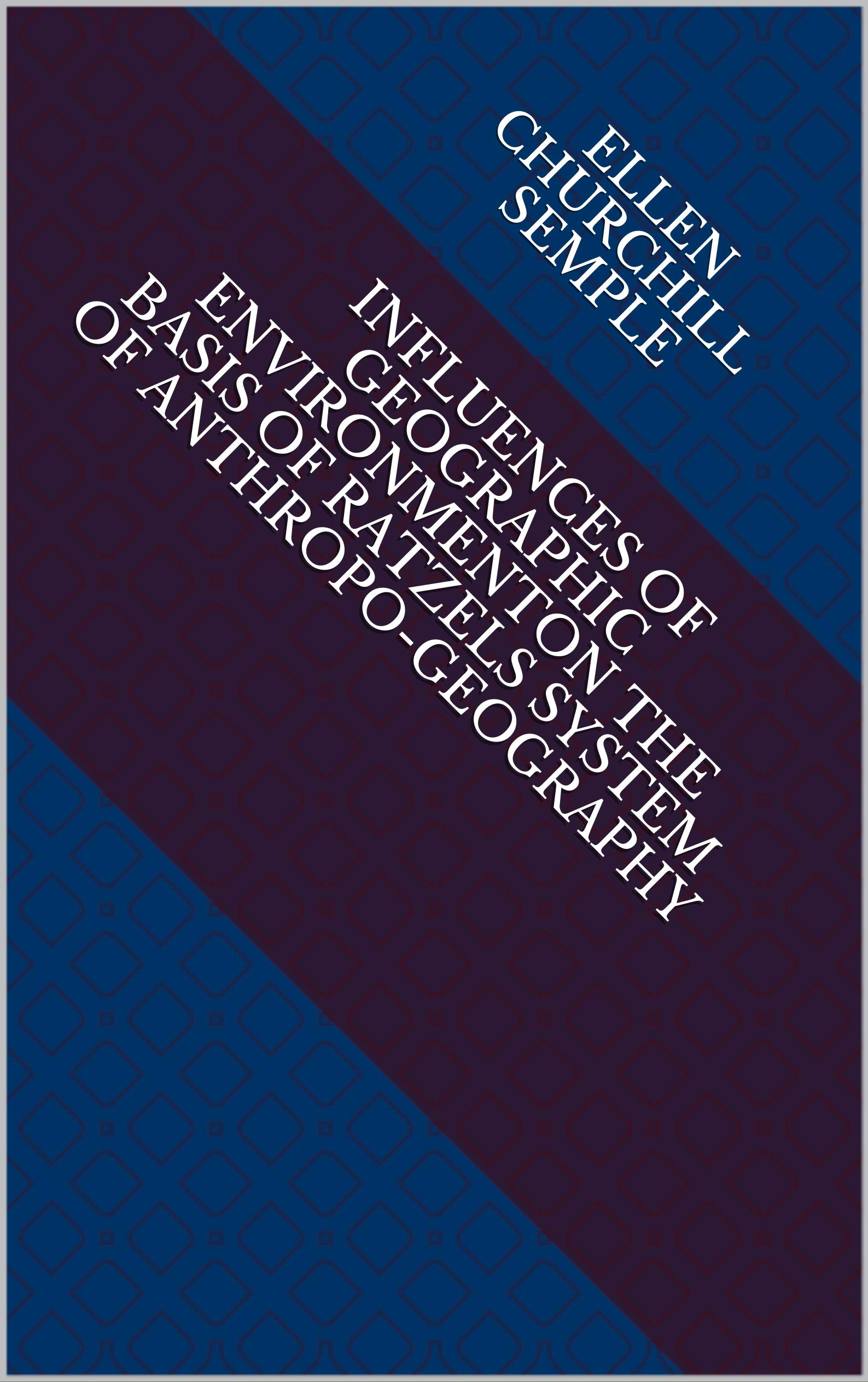 Influences of Geographic EnvironmentOn the Basis of Ratzels System of ...