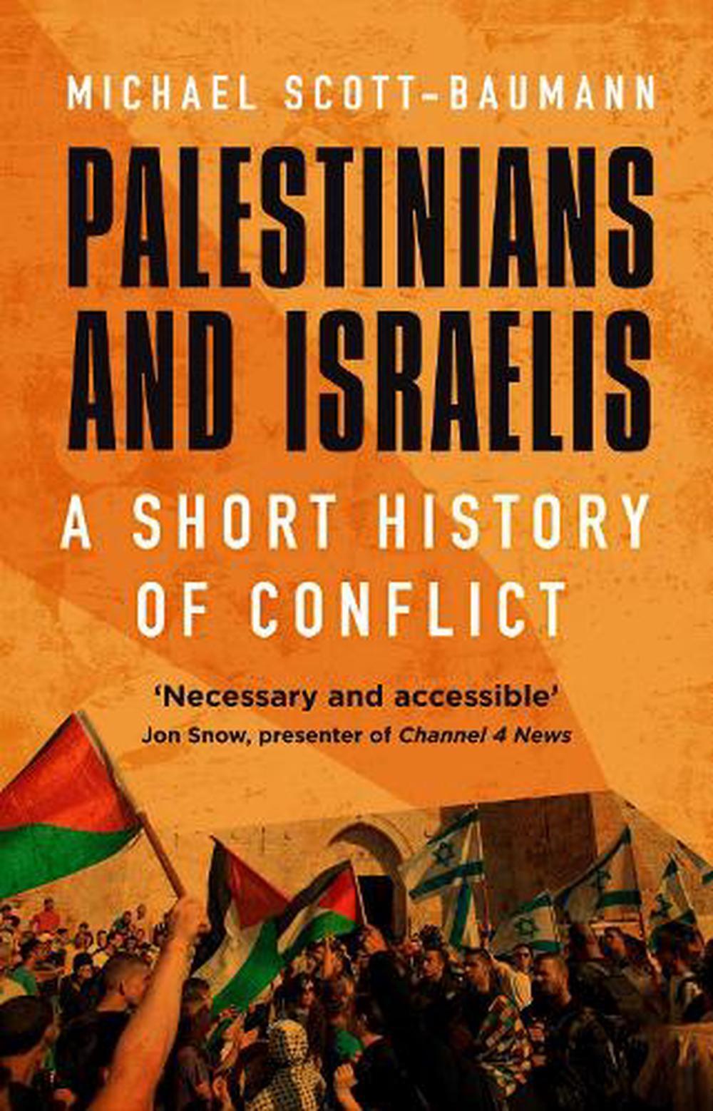 Palestinians and Israelis: A short history of conflict by Michael Scott ...