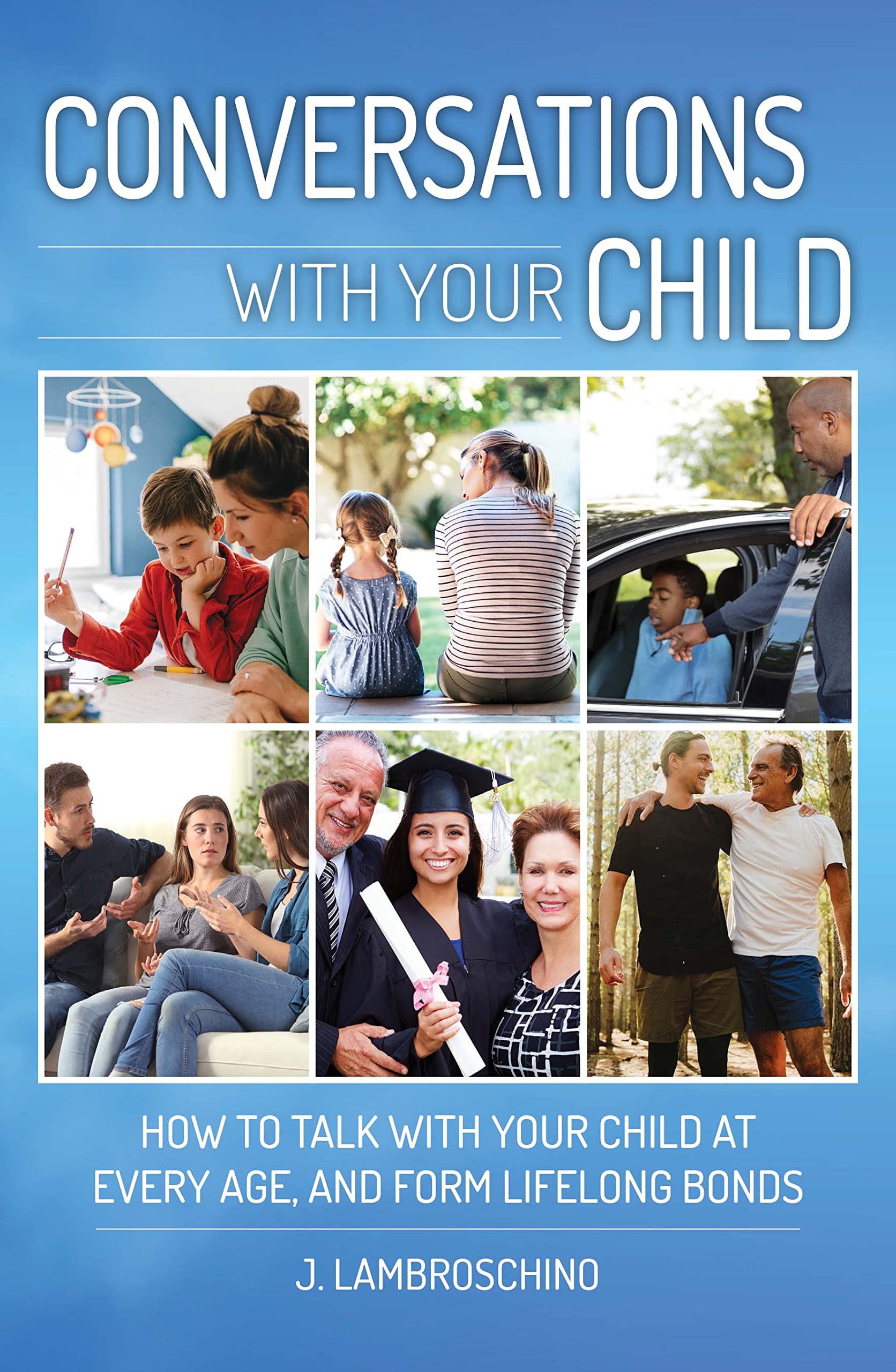 Conversations with Your Child: How to Talk with Your Child at Every Age ...