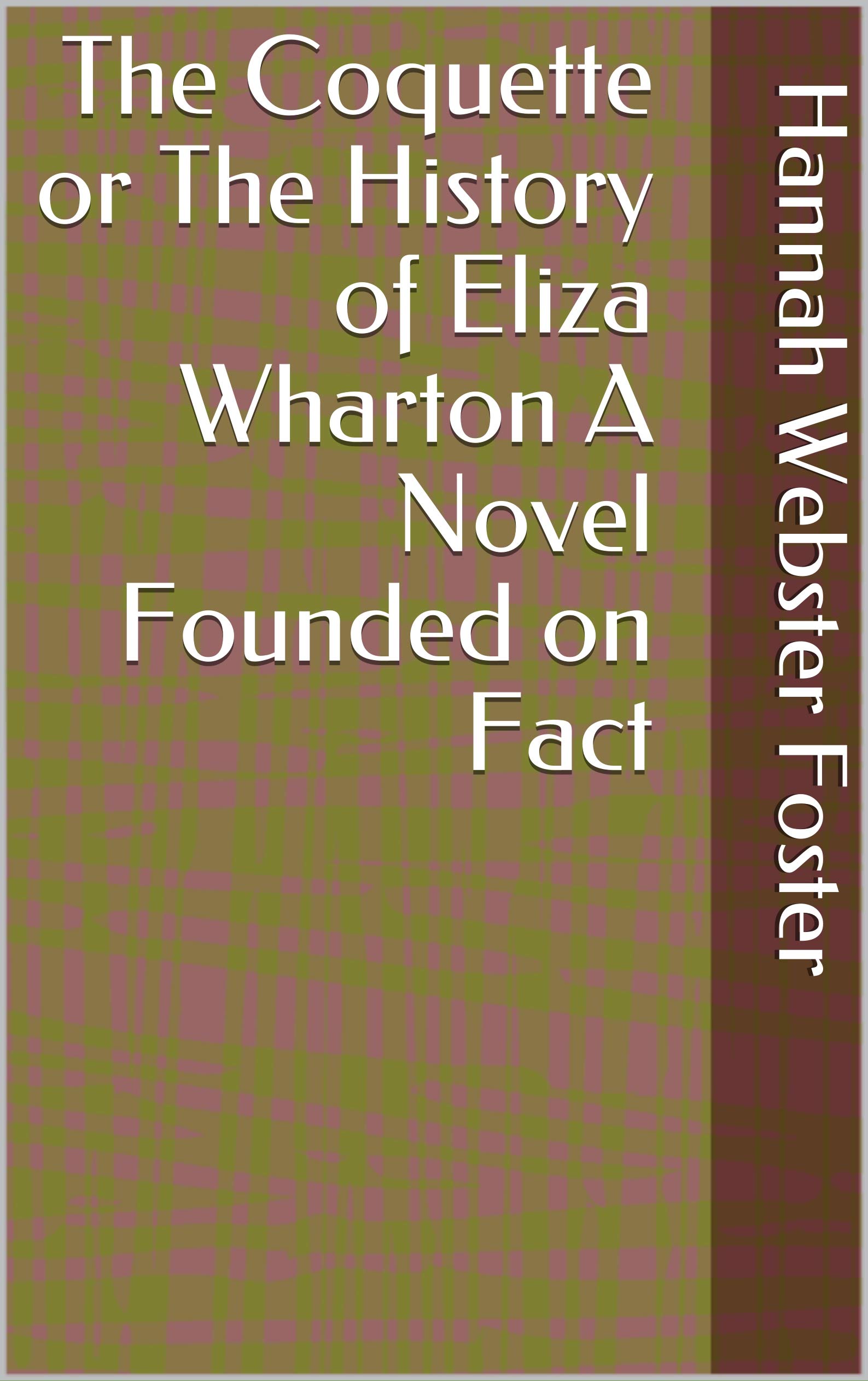 The Coquette or The History of Eliza Wharton A No by Hannah Webster ...