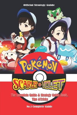Pokemon Scarlet and Violet: The Complete Guide & Strategy Guide Book ...