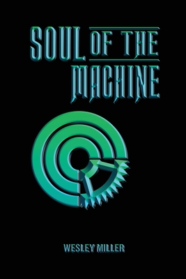 Soul Of The Machine (The Machine Trilogy, #3) by Wesley Miller | Goodreads