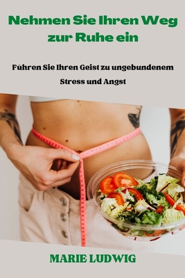 Nehmen Sie Ihren Weg zur Ruhe ein: F hren Sie Ihren Geist zu ungebundenem Stress und Angst by ...