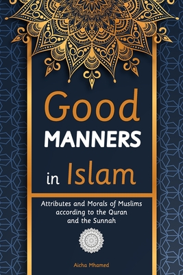 Good Manners in Islam: Attributes and Morals of Muslims according to ...
