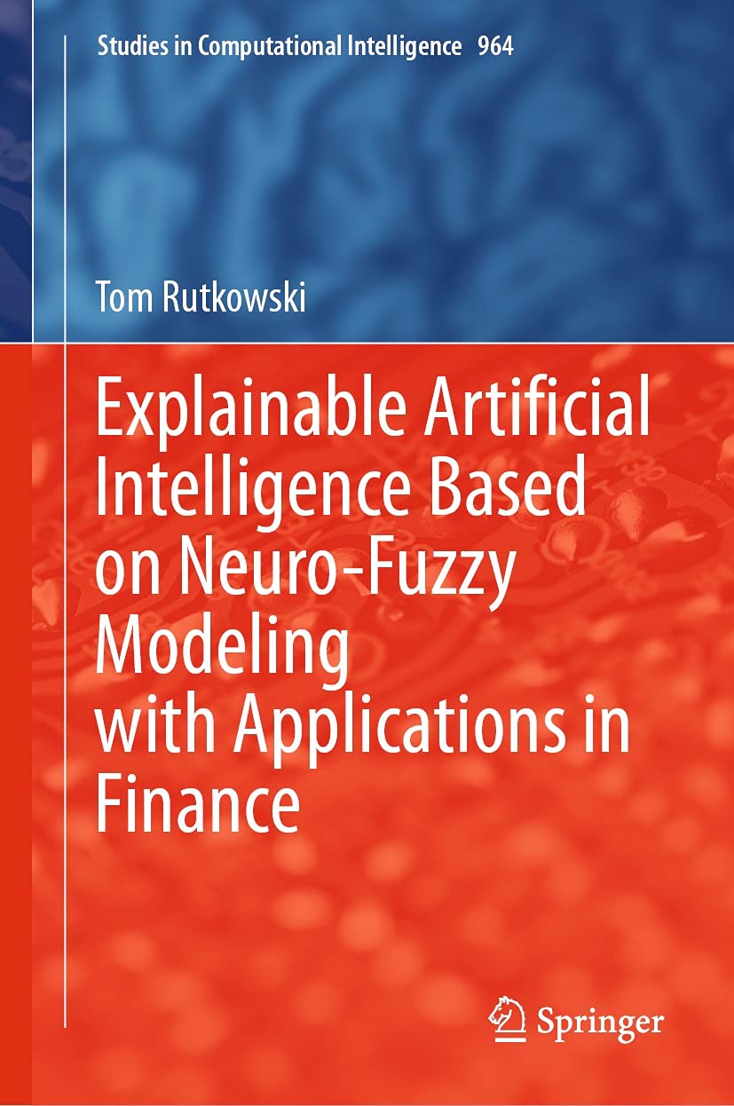 Explainable Artificial Intelligence Based on Neuro-Fuzzy Modeling with Applications in Finance ...