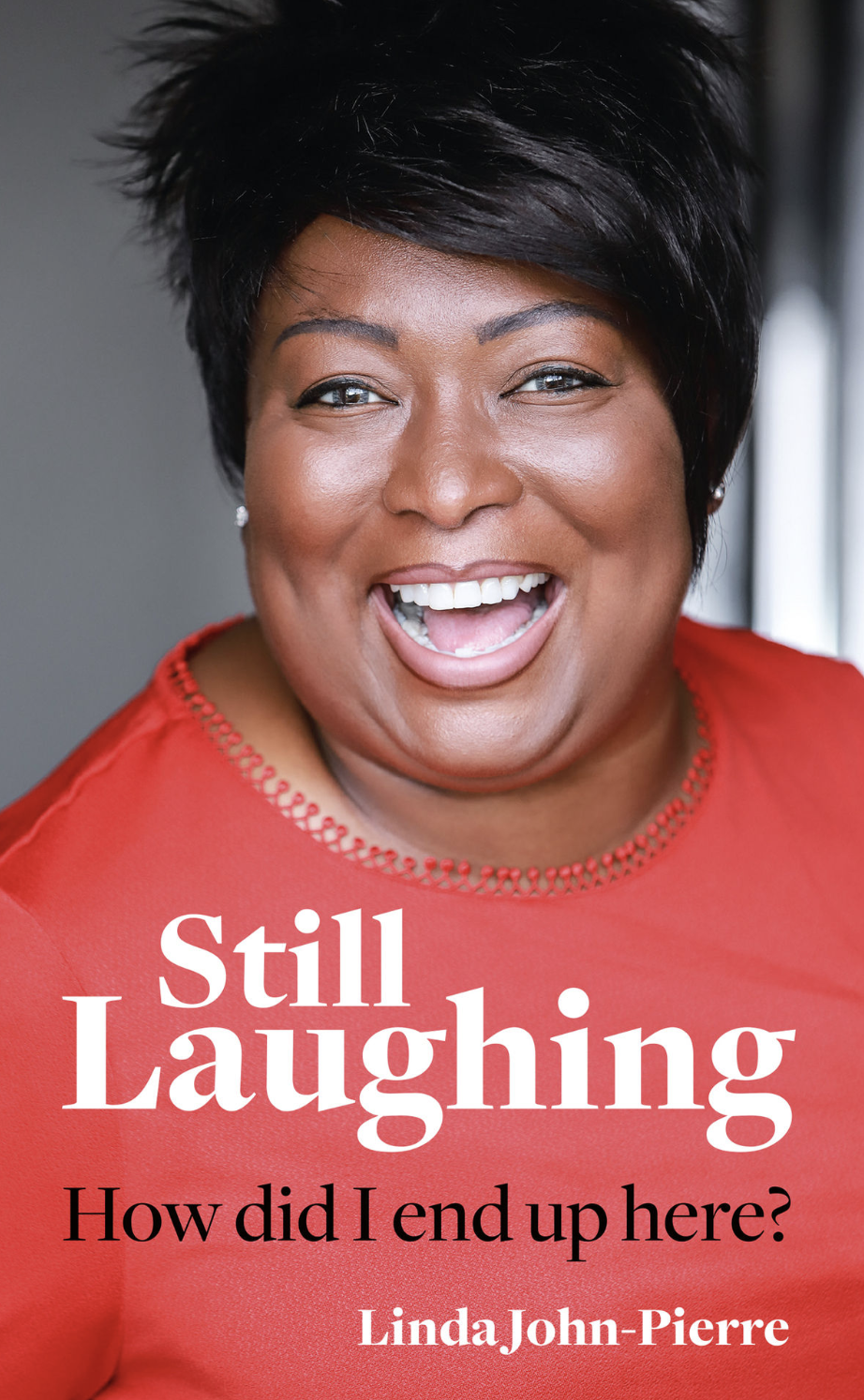 Still Laughing: How Did I End Up Here? by Linda John-Pierre | Goodreads
