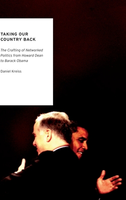 Taking Our Country Back: The Crafting of Networked Politics from Howard ...