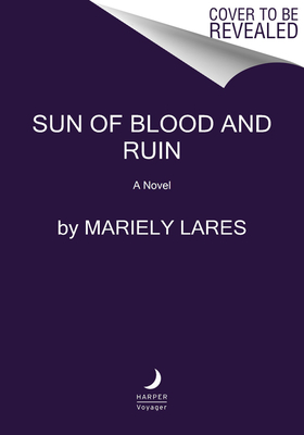 Sun of Blood and Ruin by Mariely Lares | Goodreads