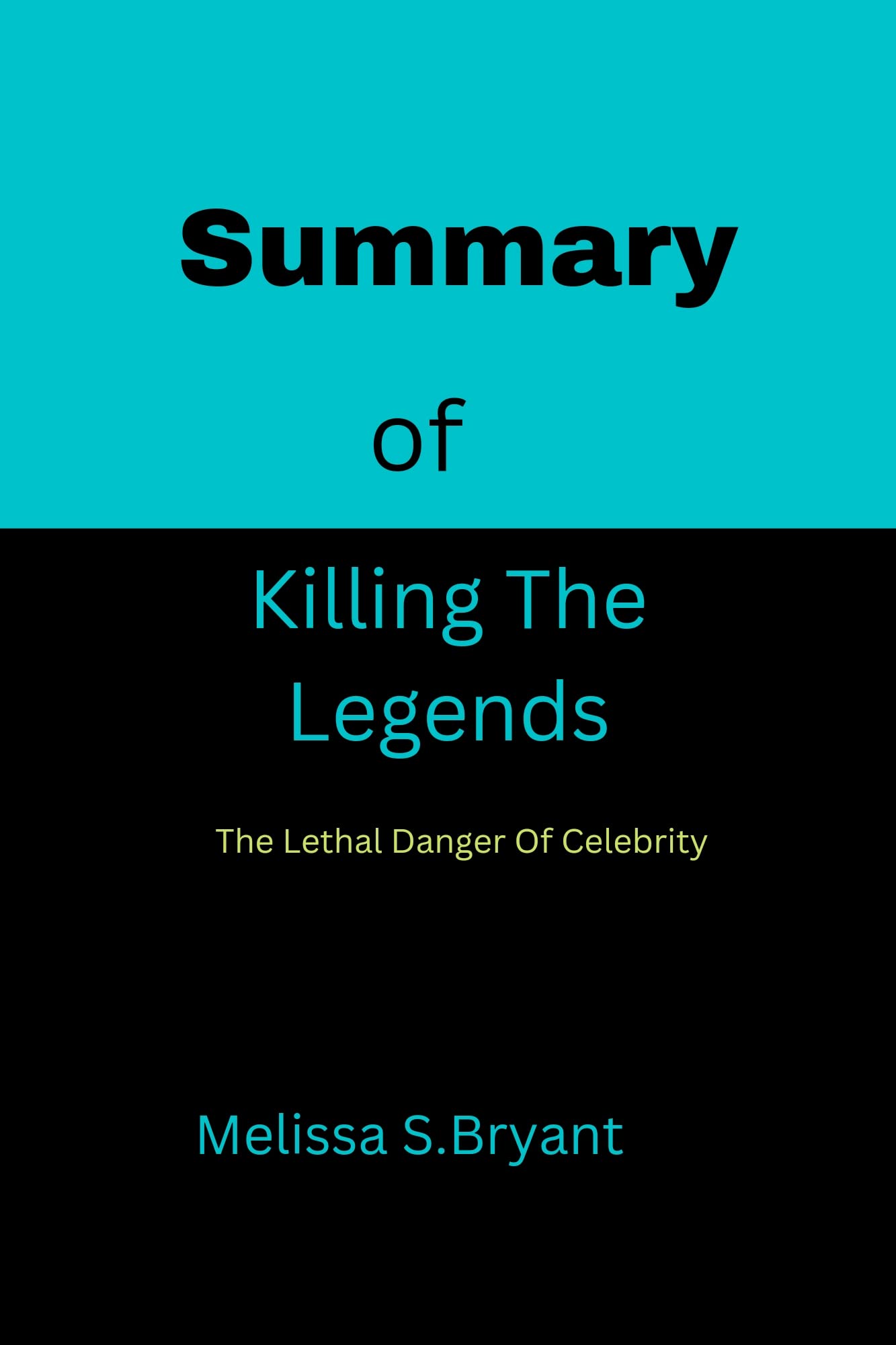 SUMMARY OF Killing The Legends: The Lethal Danger Of Celebrity By Bill ...