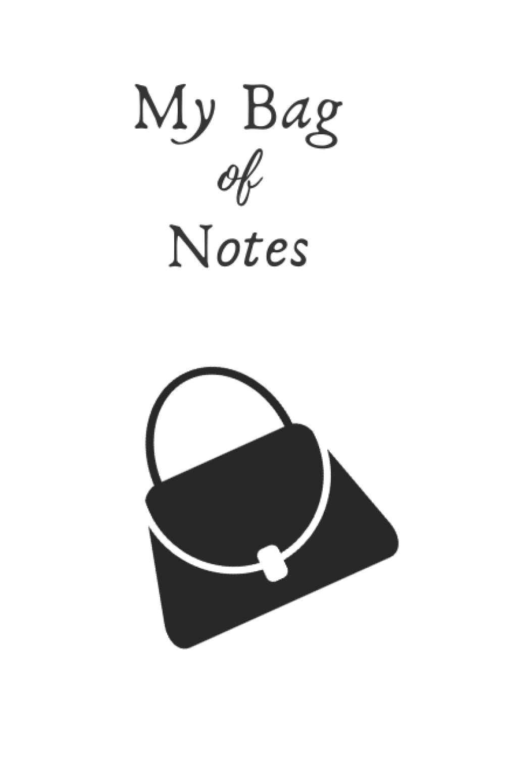 My bag of Notes: An expressive Notebook / Journal, designed to give you ...