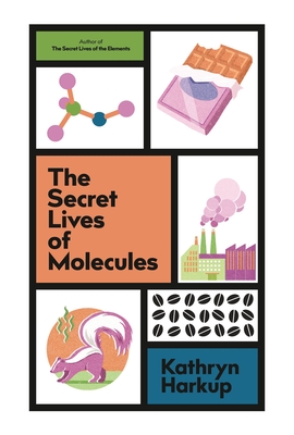 The Secret Lives of Molecules by Kathryn Harkup | Goodreads