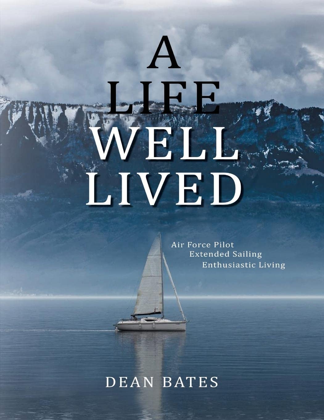 A Life Well Lived by Dean Bates | Goodreads