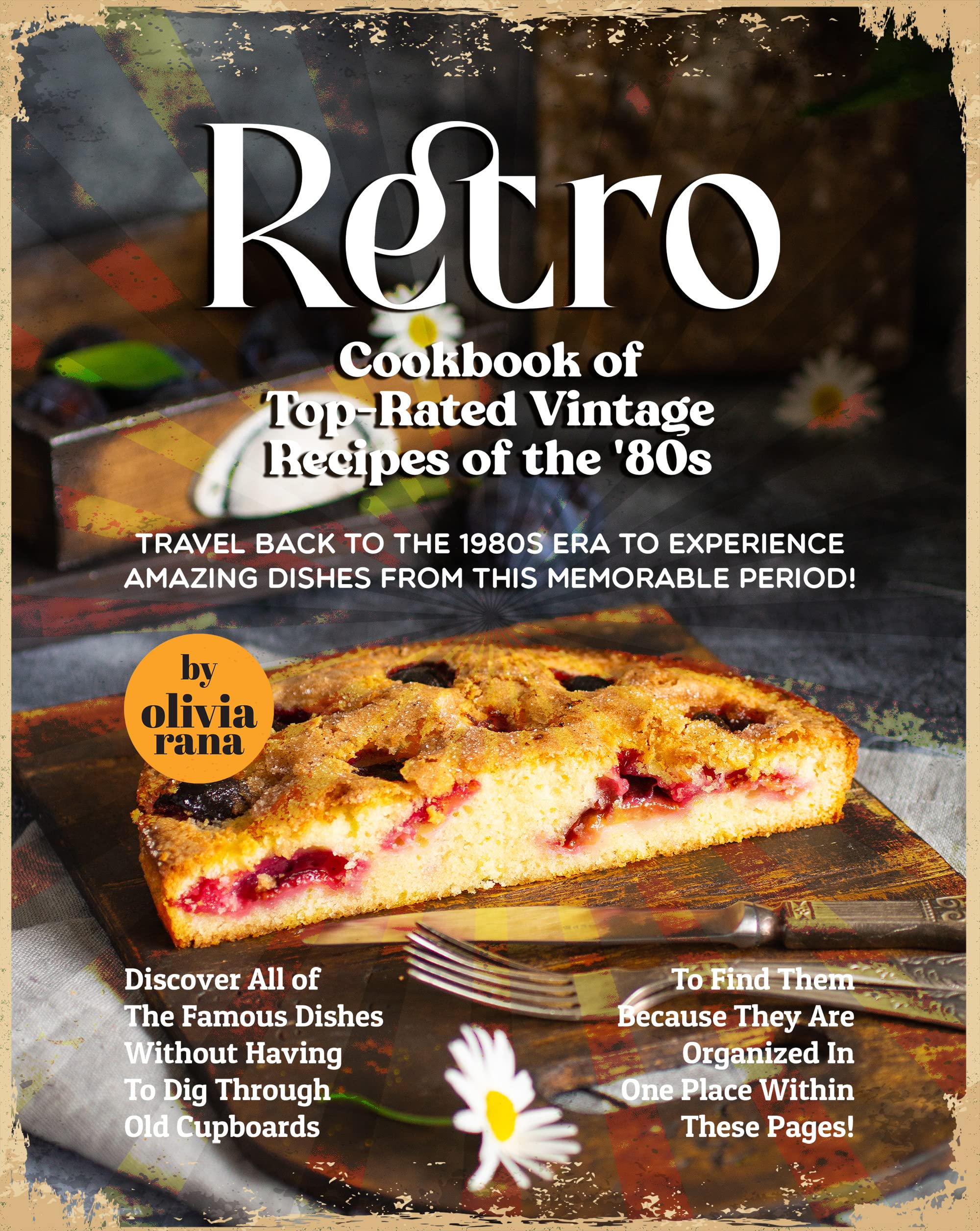 Retro Cookbook of Top-Rated Vintage Recipes of the '80s: Travel Back to ...